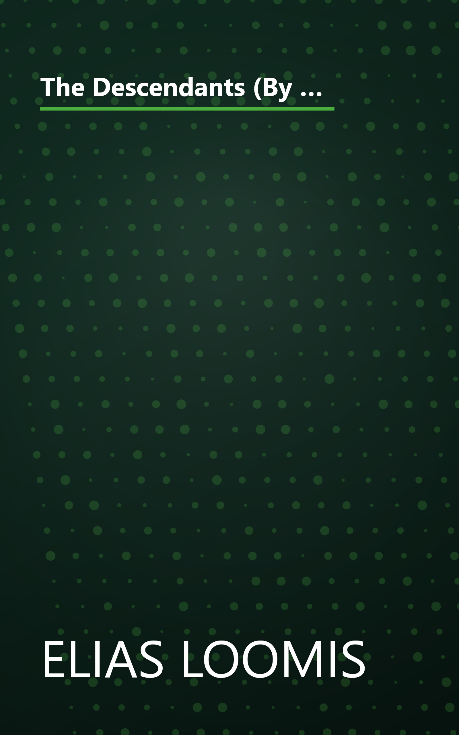 The Descendants (By the Female Branches) of Joseph Loomis, Who Came From Braintree, England, in the Year 1638, and Settled in Windsor, Connecticut, in 1639 - Volume I book cover