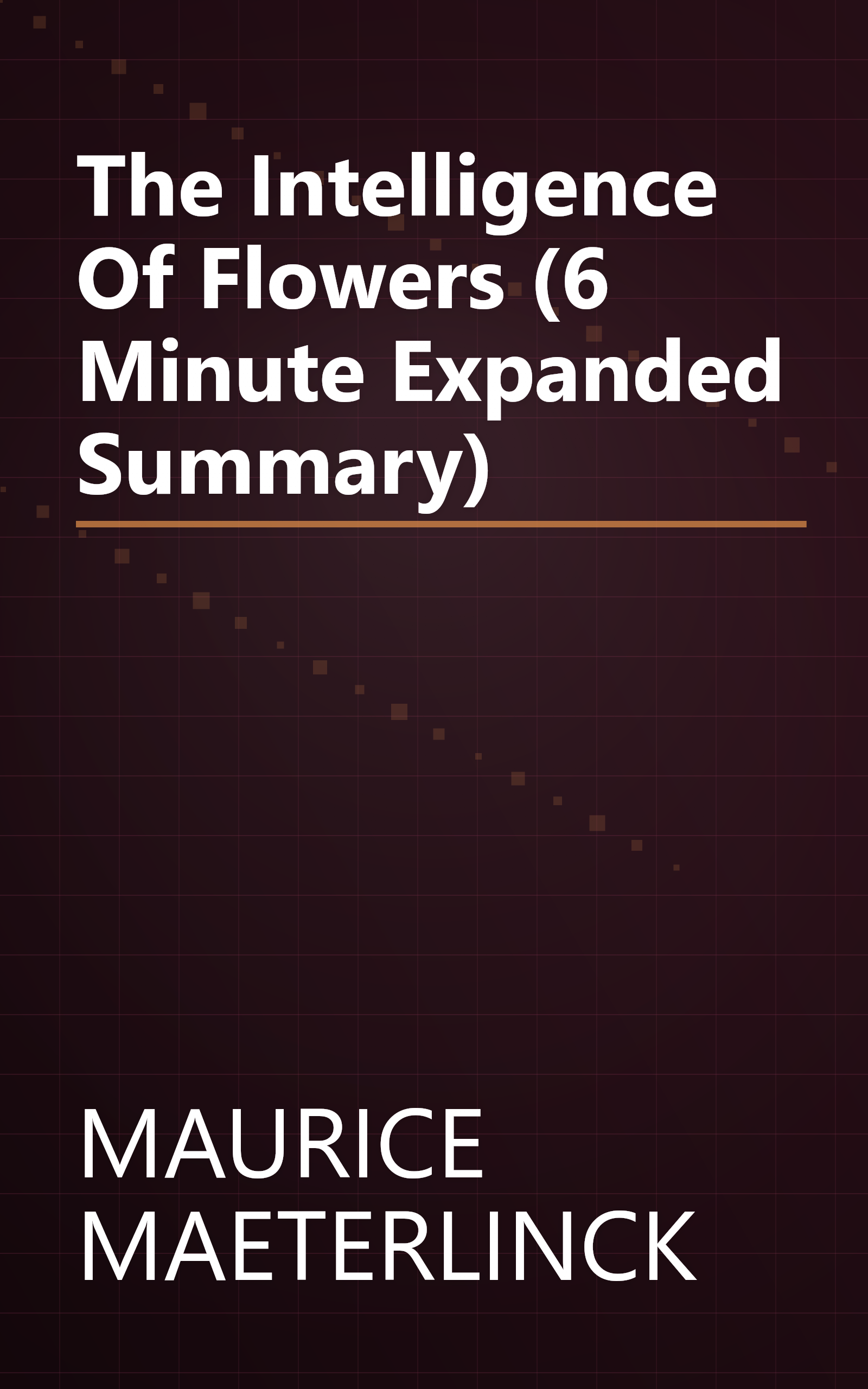 The Intelligence Of Flowers (6 Minute   Expanded Summary) book cover