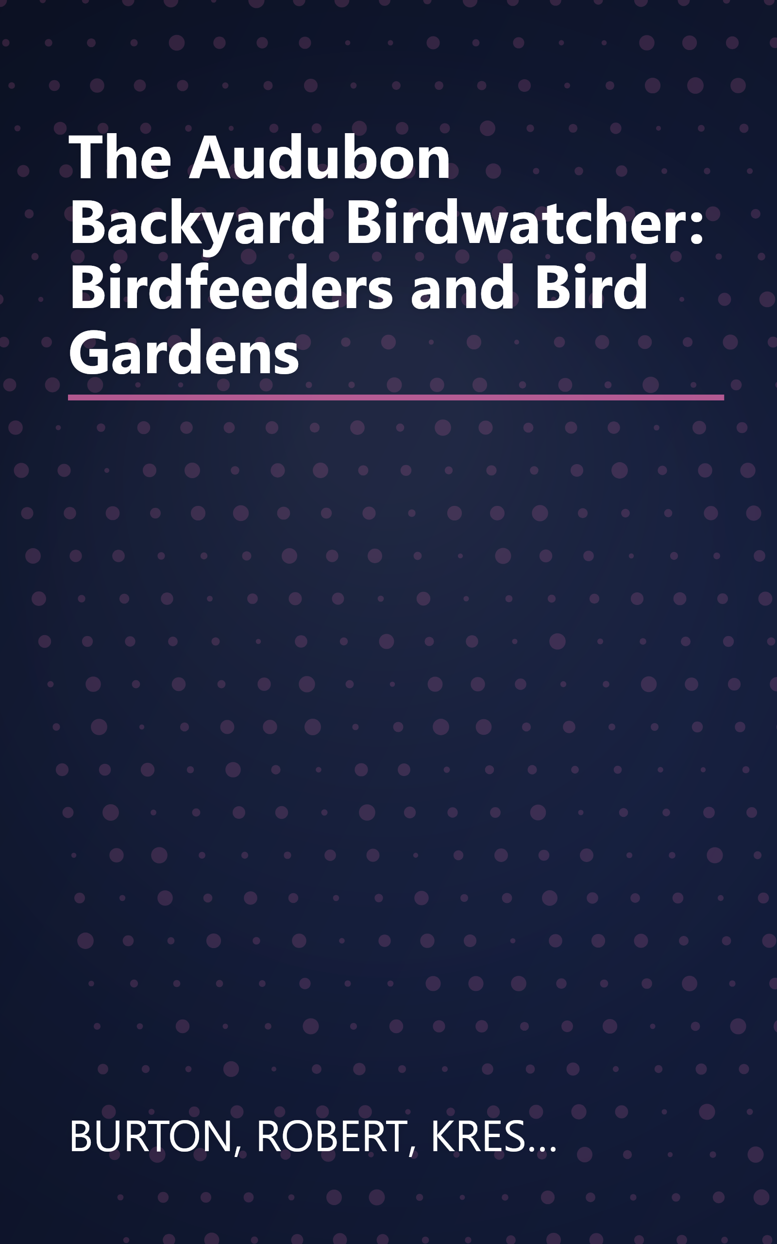 The Audubon Backyard Birdwatcher: Birdfeeders and Bird Gardens book cover