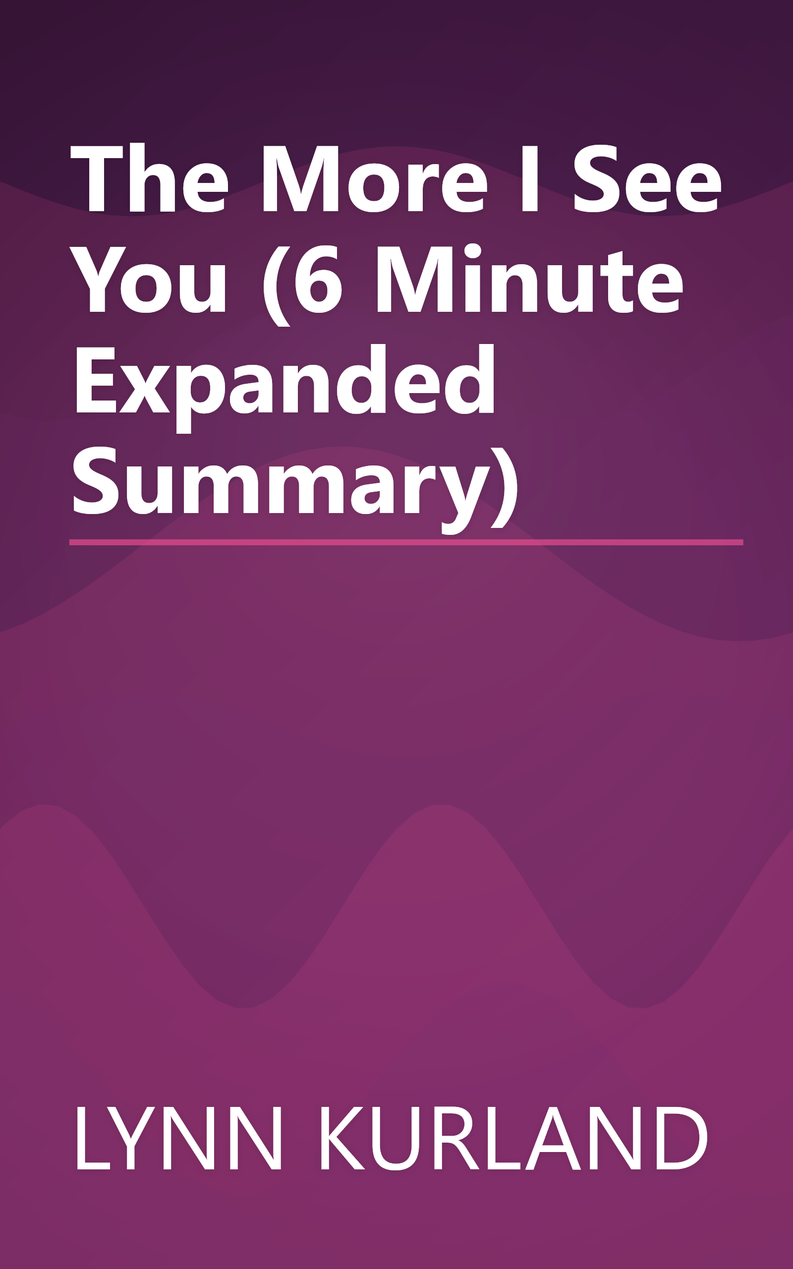 The More I See You (6 Minute   Expanded Summary) book cover
