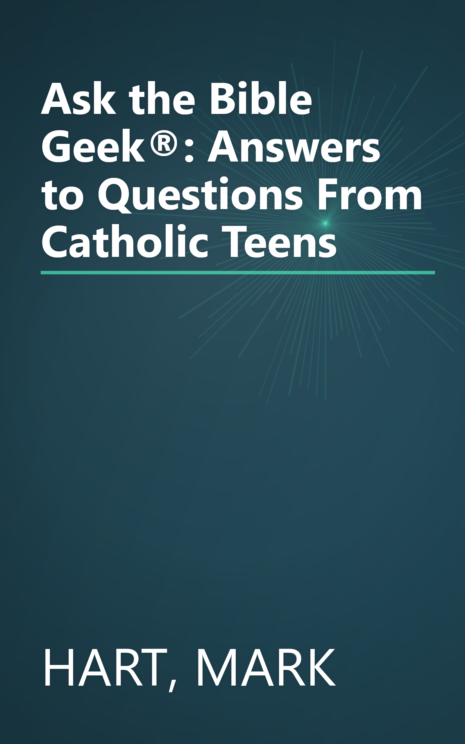 Ask the Bible Geek®: Answers to Questions From Catholic Teens book cover