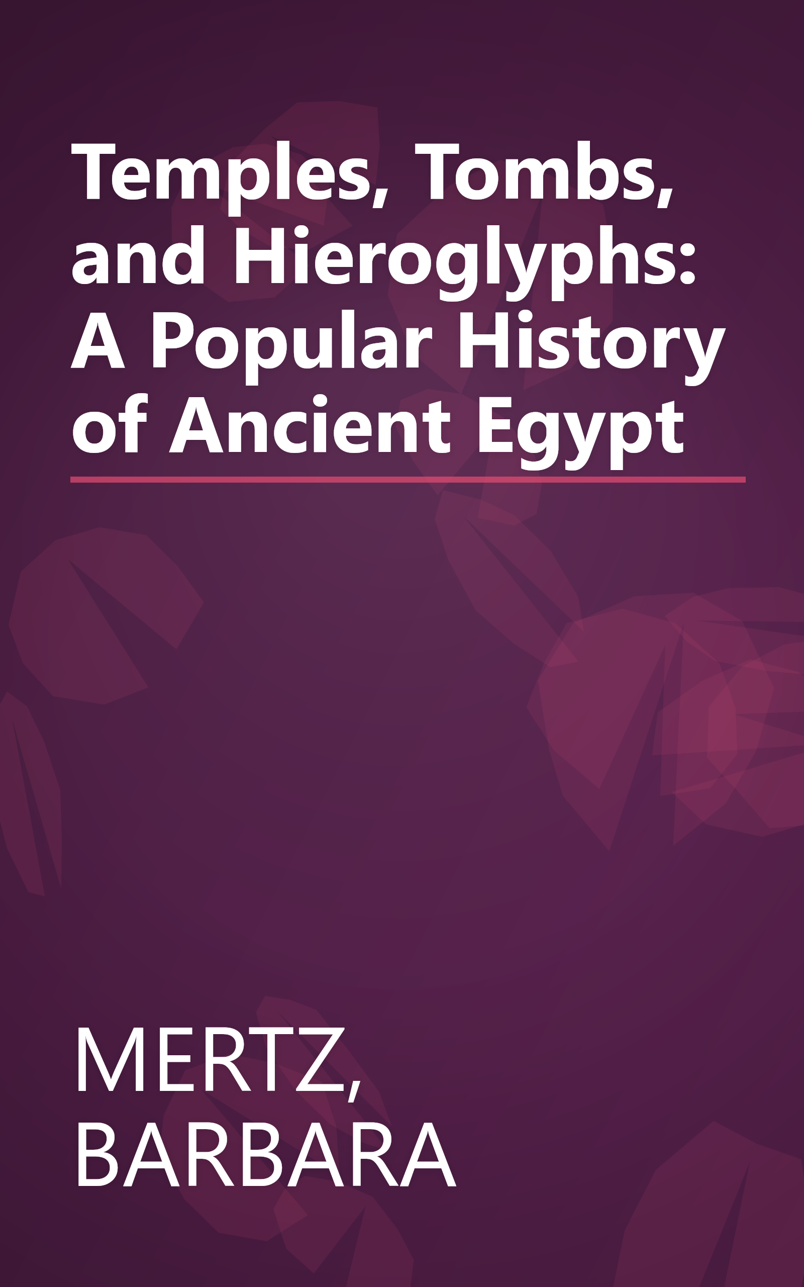 Temples, Tombs, and Hieroglyphs: A Popular History of Ancient Egypt book cover