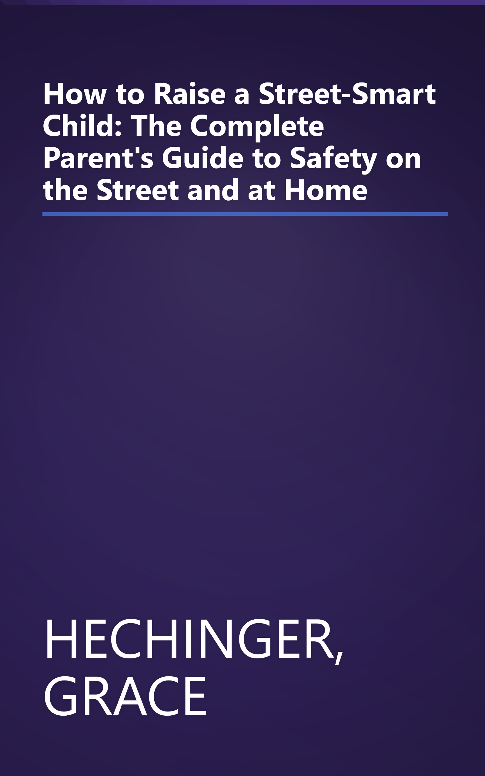 How to Raise a Street-Smart Child: The Complete Parent's Guide to Safety on the Street and at Home book cover