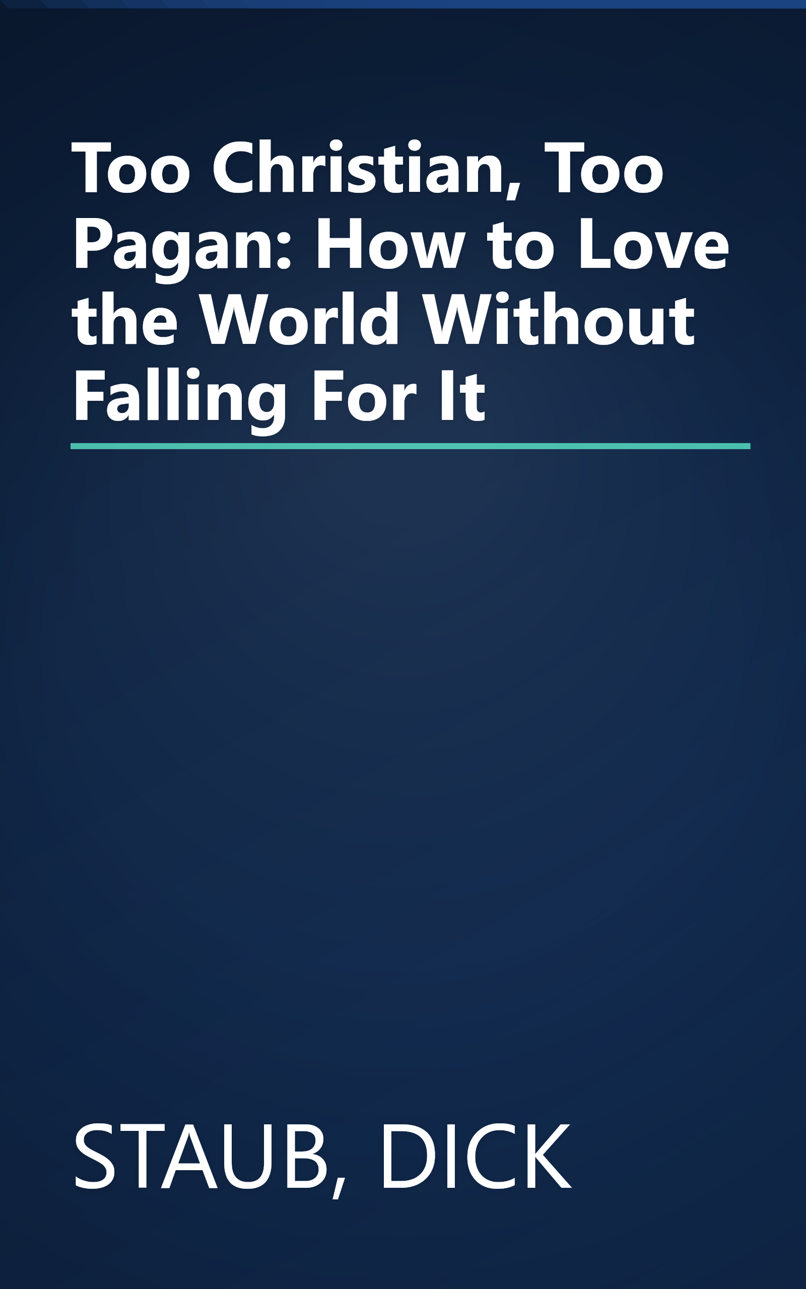 Too Christian, Too Pagan: How to Love the World Without Falling For It book cover