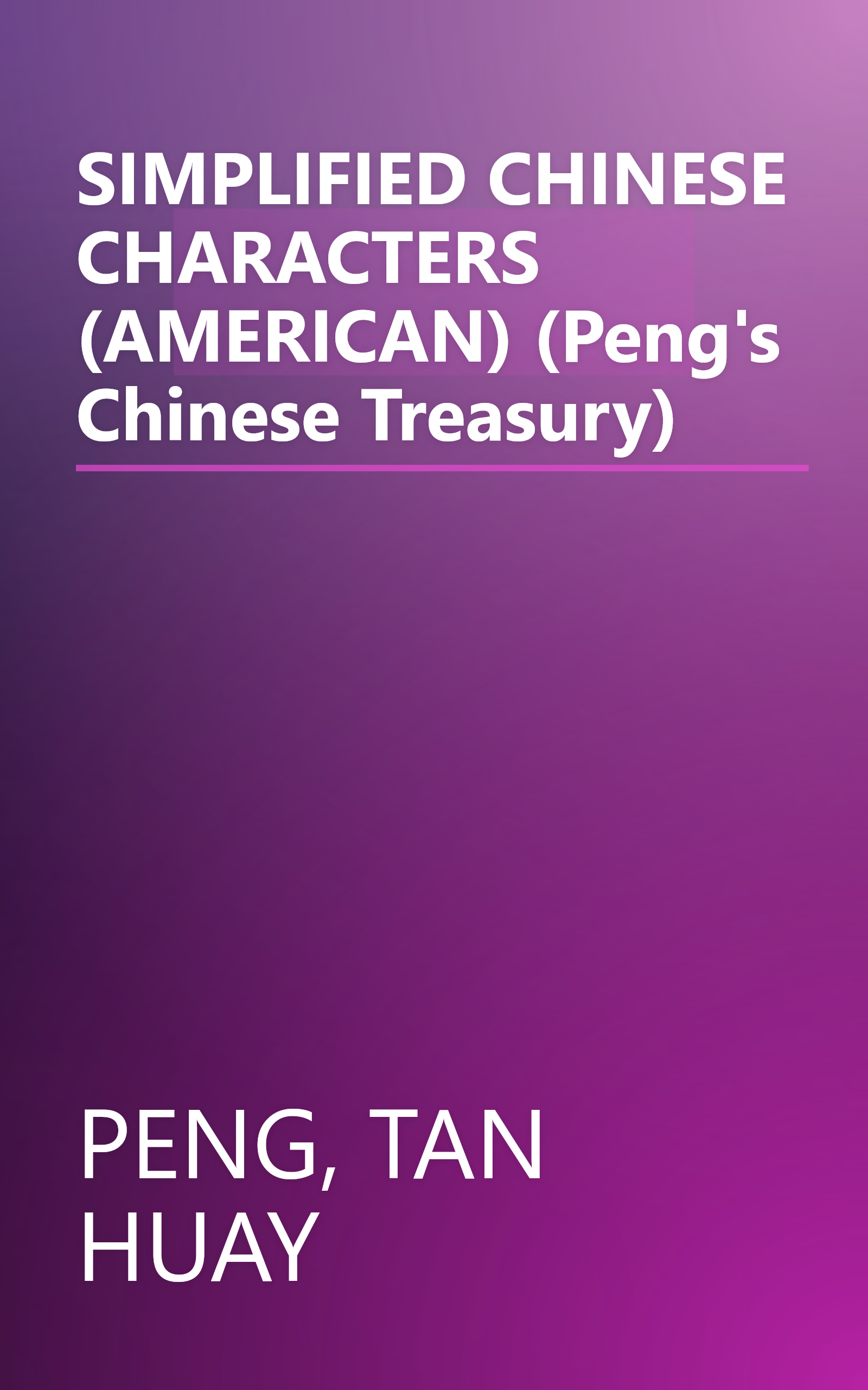 SIMPLIFIED CHINESE CHARACTERS (AMERICAN) (Peng's Chinese Treasury) book cover