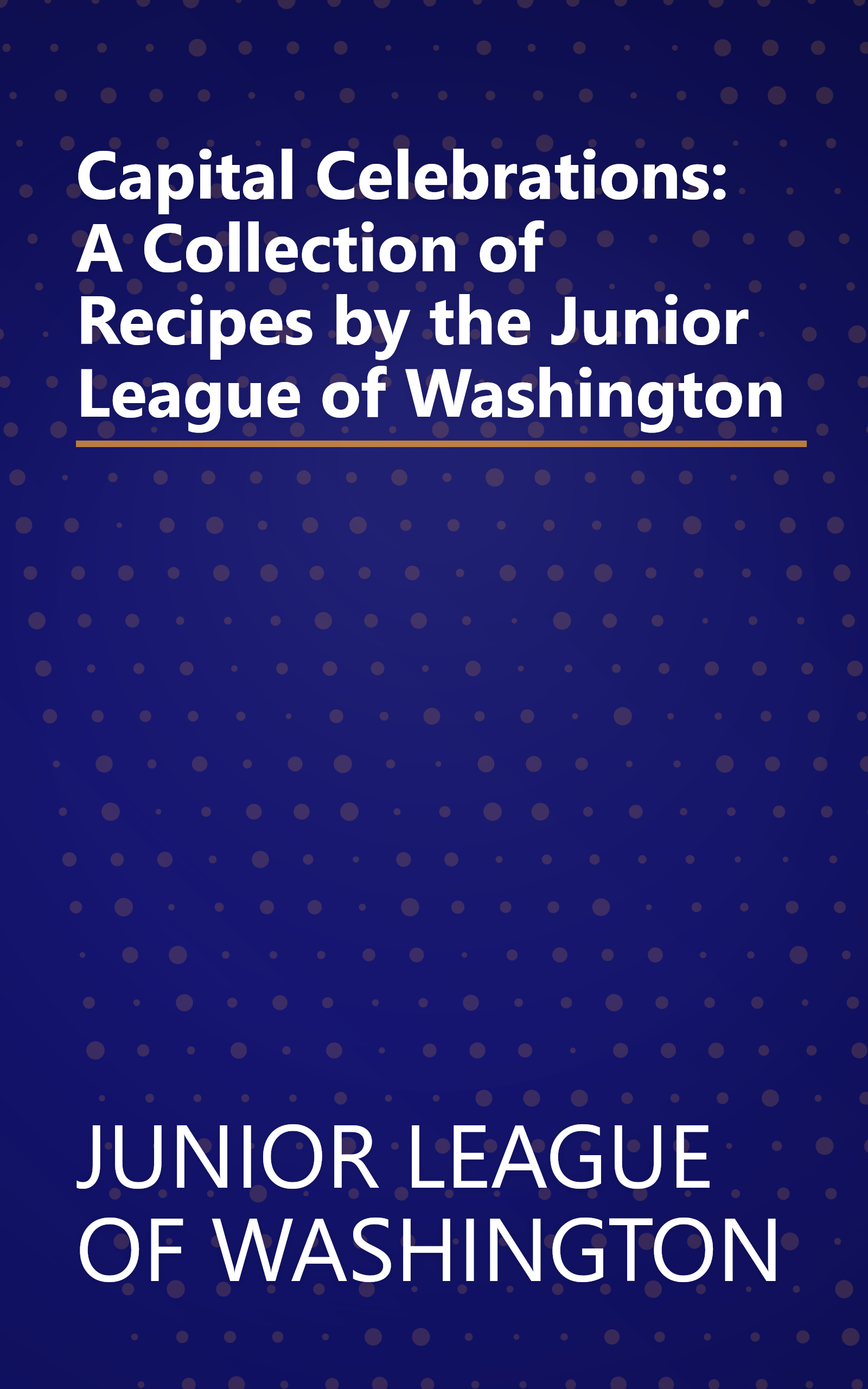 Capital Celebrations: A Collection of Recipes by the Junior League of Washington book cover