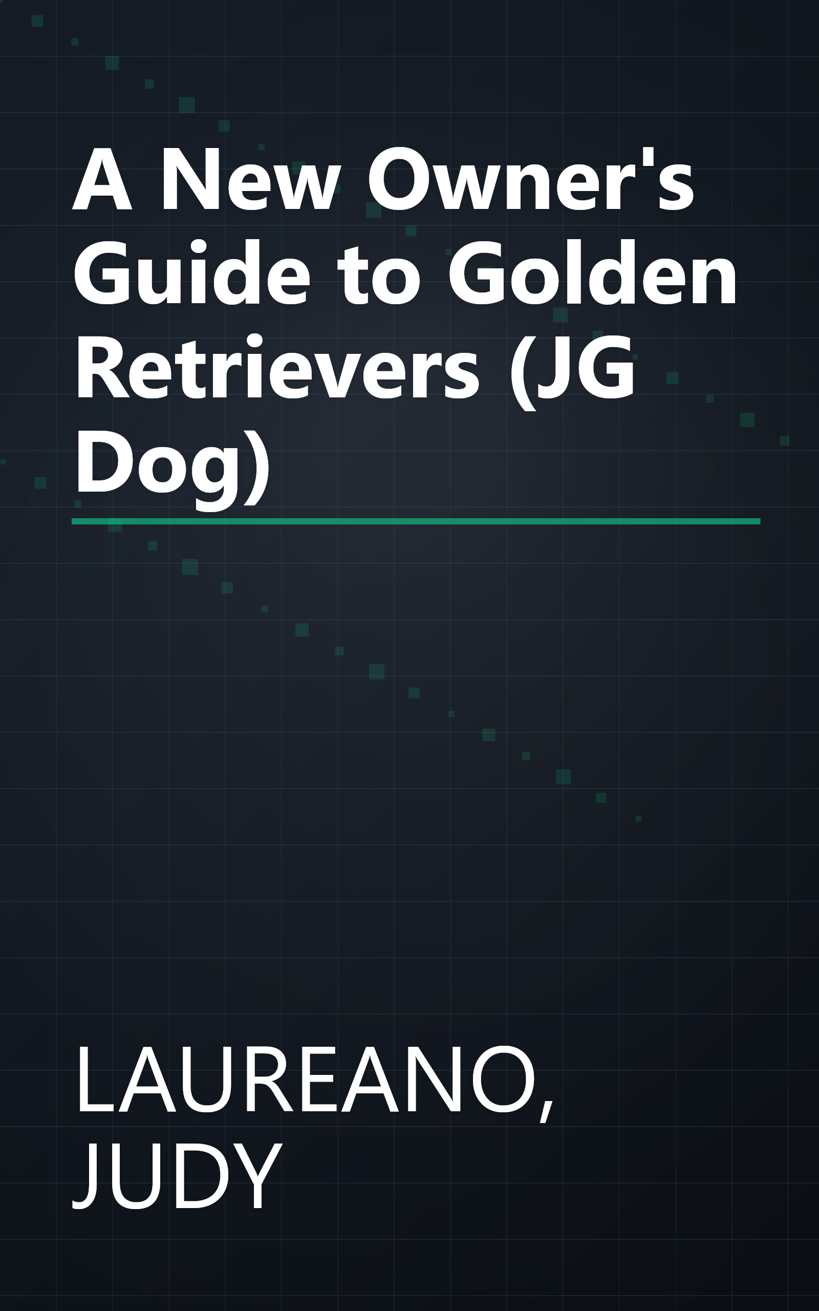 A New Owner's Guide to Golden Retrievers (JG Dog) book cover