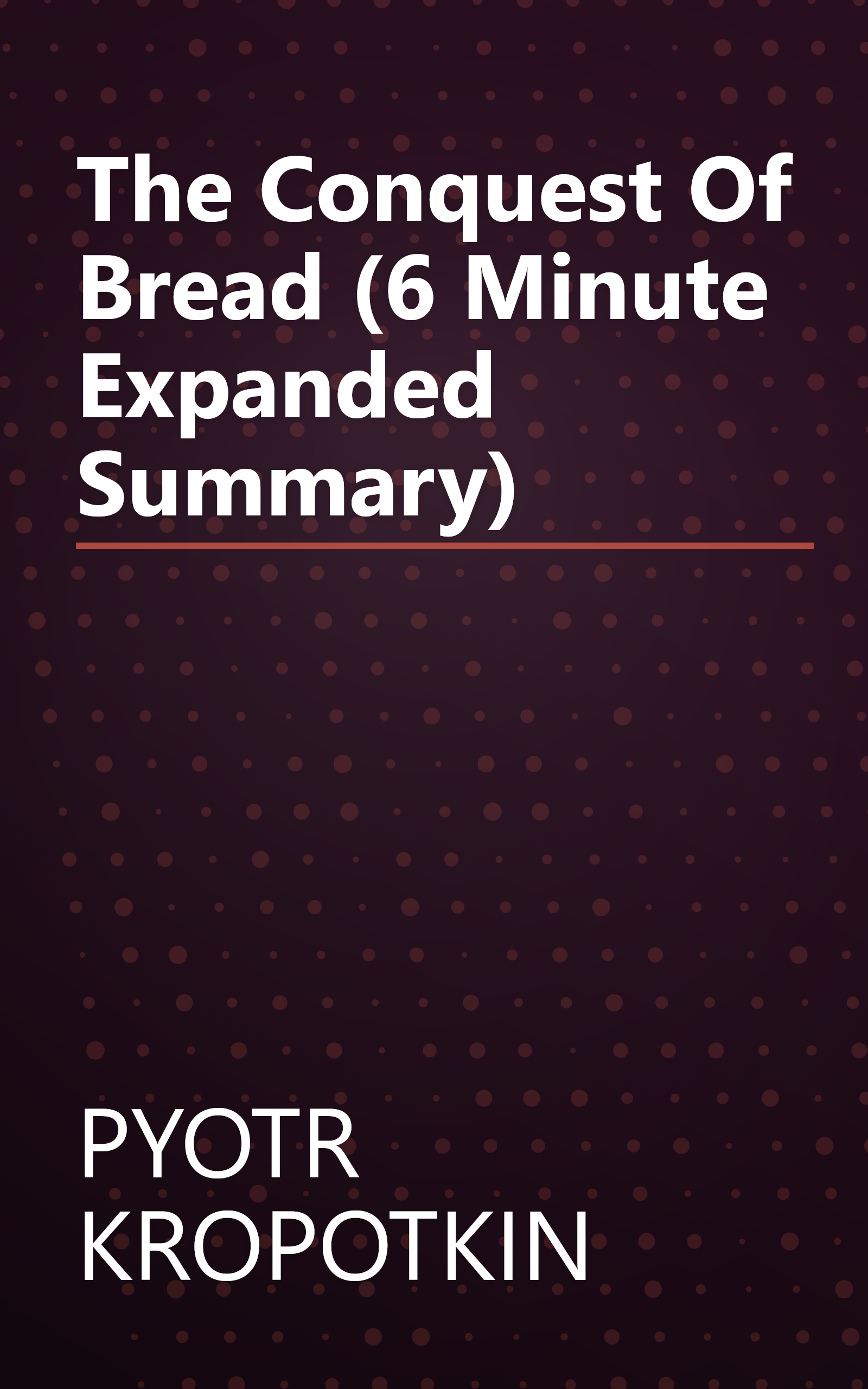 The Conquest Of Bread (6 Minute   Expanded Summary) book cover
