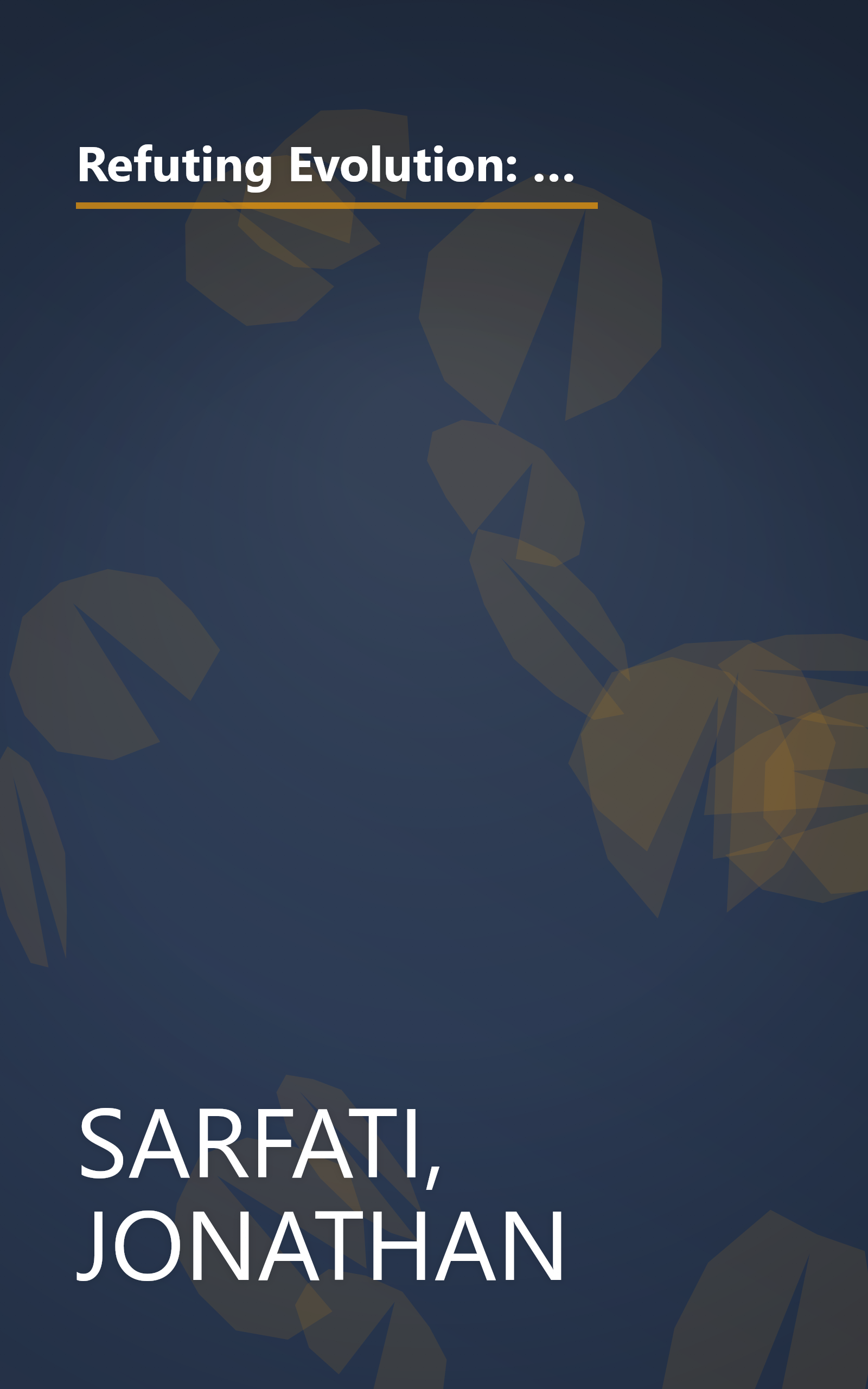 Refuting Evolution: A Handbook for Students, Parents, and Teachers Countering the Latest Arguments for Evolution book cover