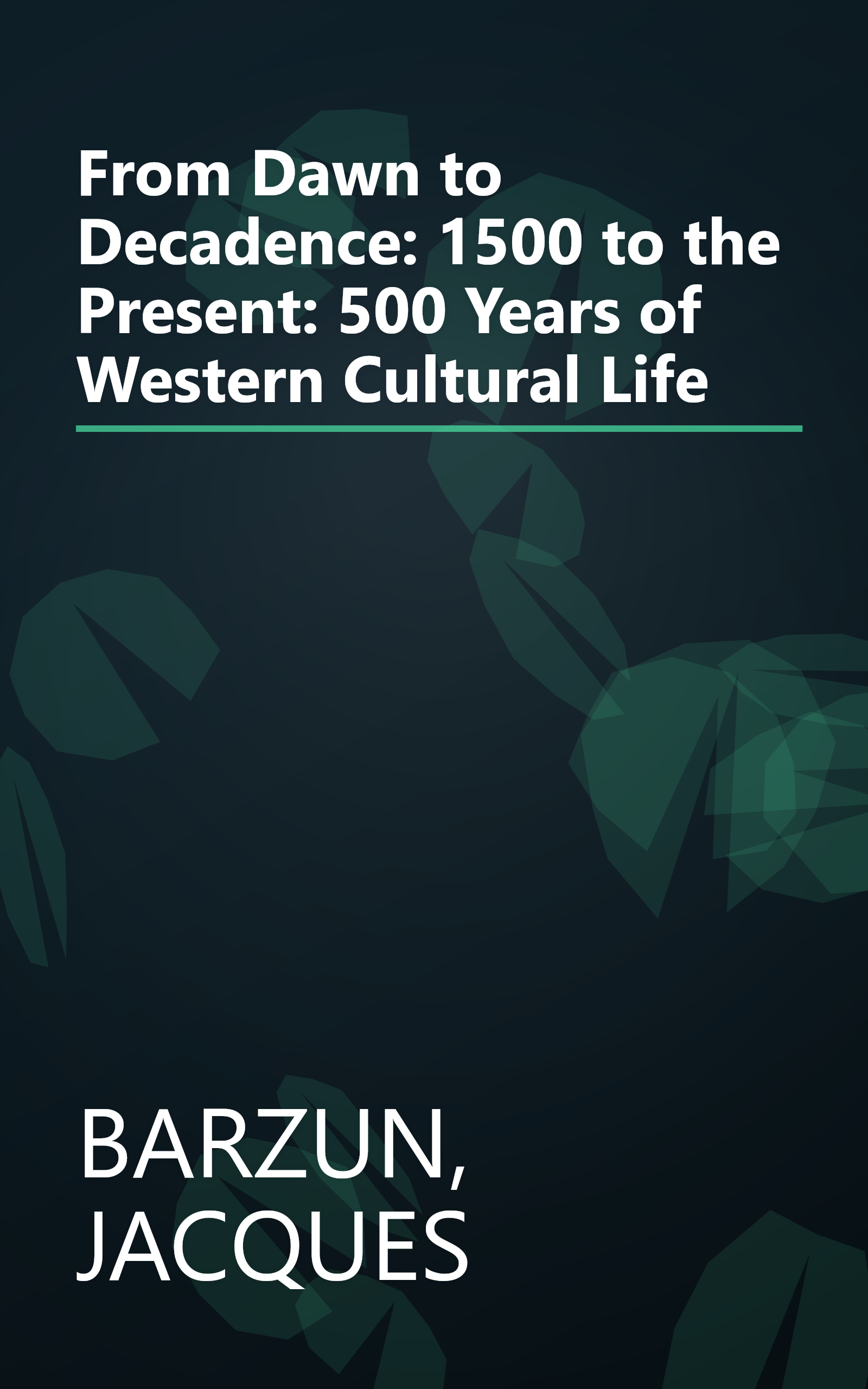 From Dawn to Decadence: 1500 to the Present: 500 Years of Western Cultural Life book cover