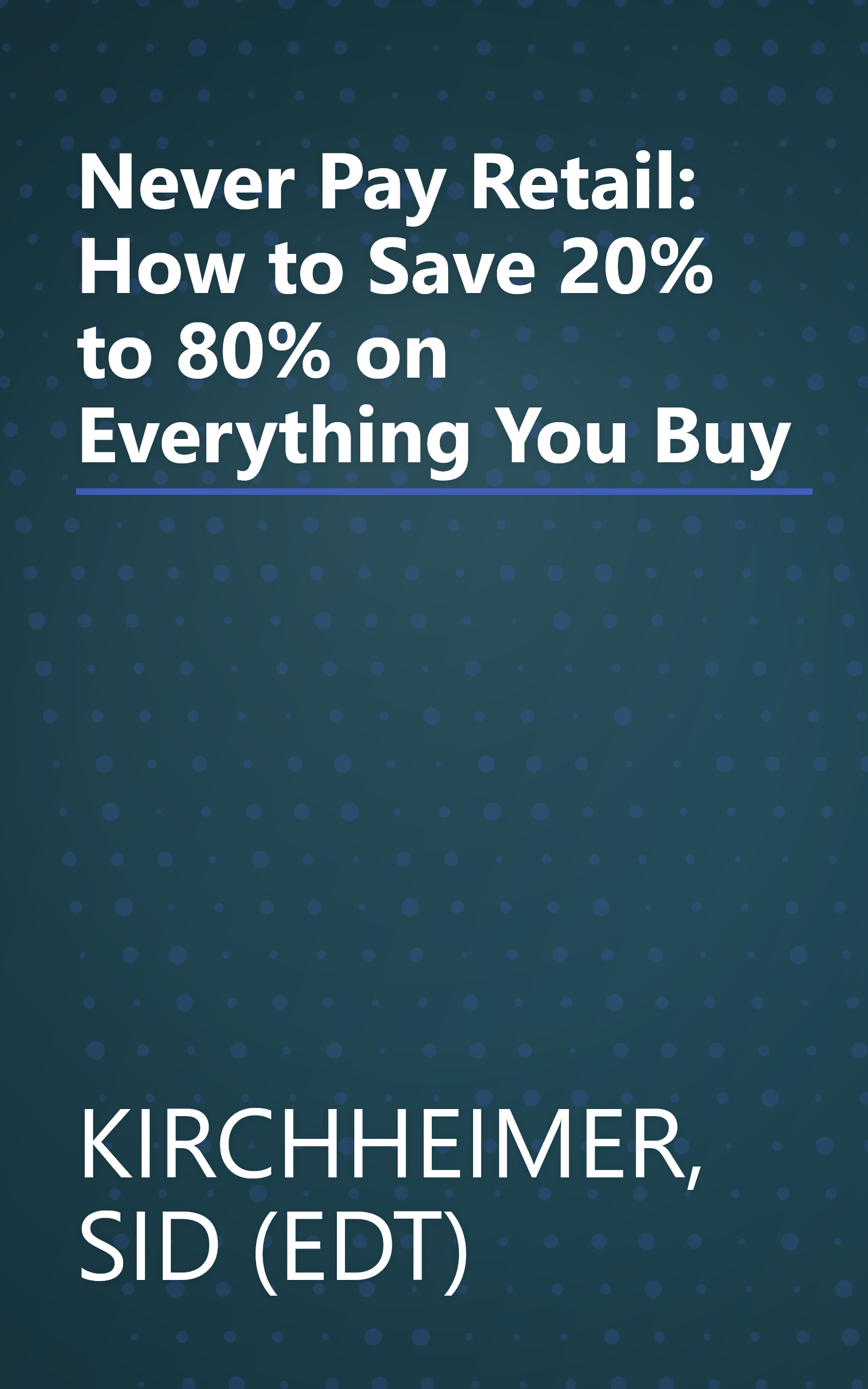 Never Pay Retail: How to Save 20% to 80% on Everything You Buy book cover