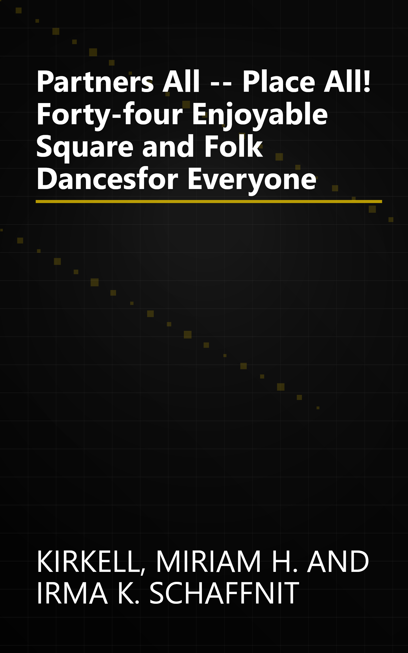 Partners All -- Place All! Forty-four Enjoyable Square and Folk Dancesfor Everyone book cover