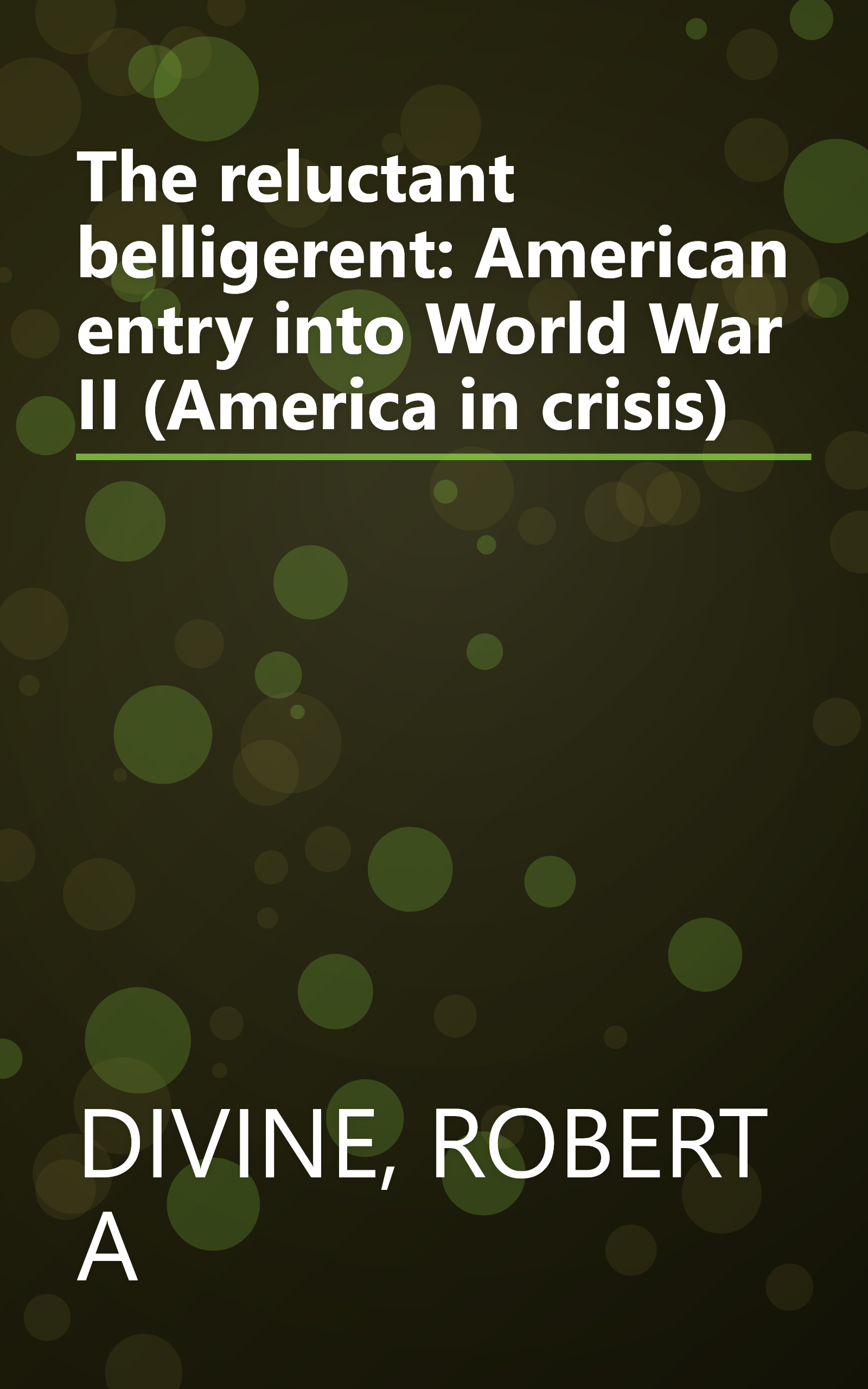 The reluctant belligerent: American entry into World War II (America in crisis) book cover