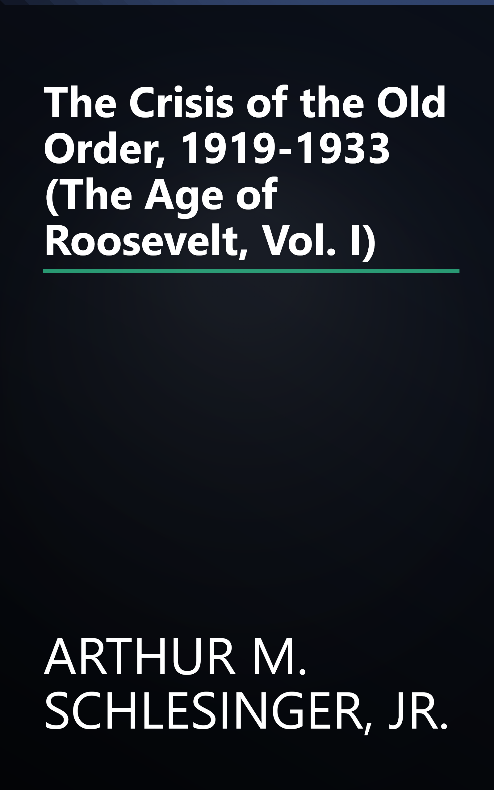 The Crisis of the Old Order, 1919-1933 (The Age of Roosevelt, Vol. I) book cover