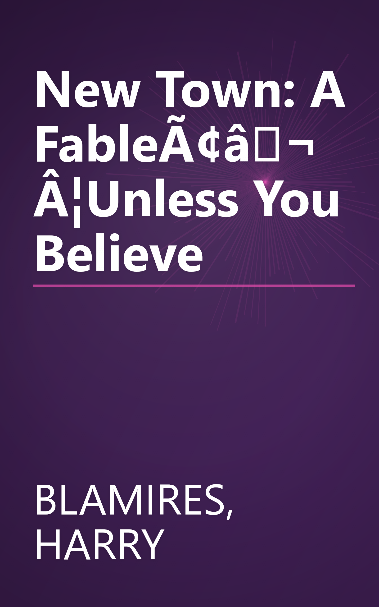 New Town: A FableÃ¢â¬Â¦Unless You Believe book cover