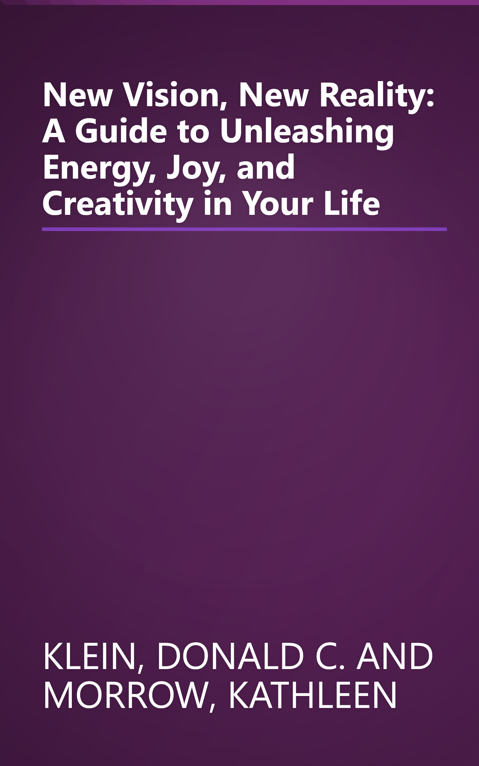 New Vision, New Reality: A Guide to Unleashing Energy, Joy, and Creativity in Your Life book cover