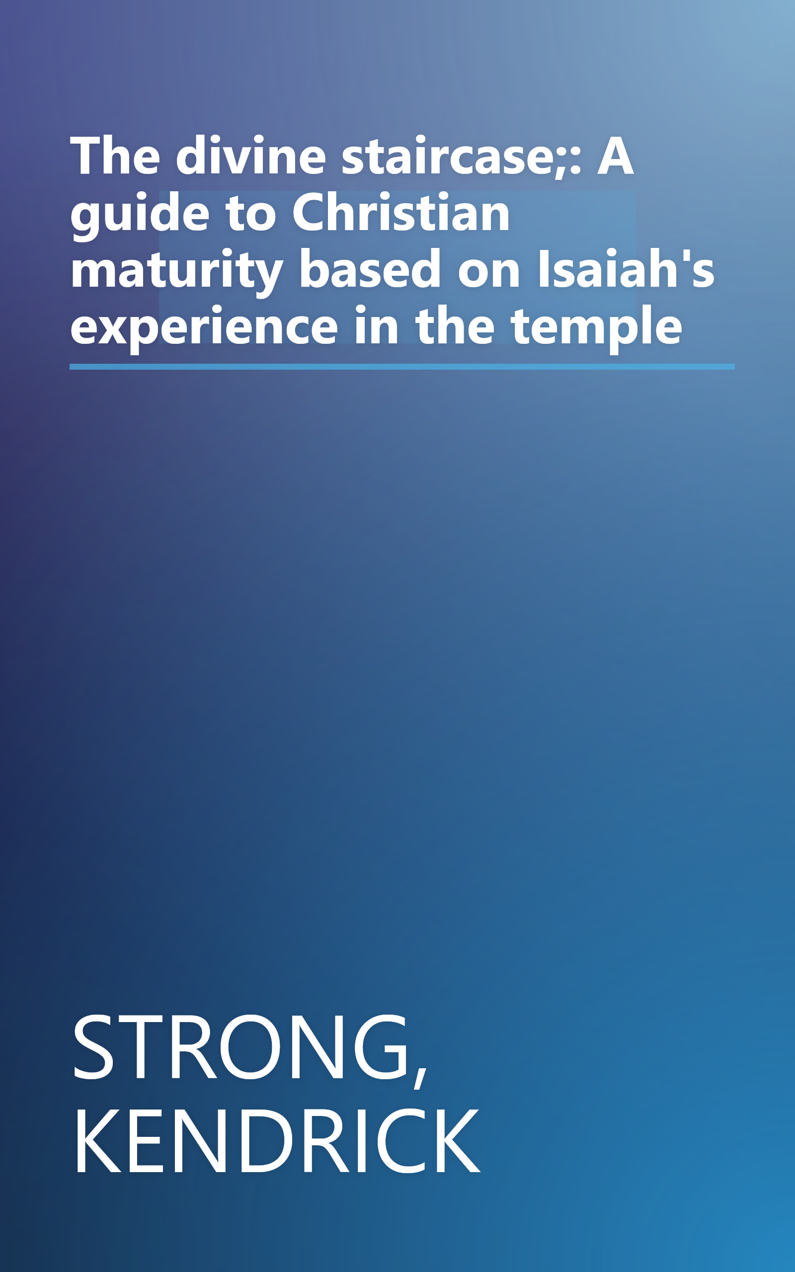 The divine staircase;: A guide to Christian maturity based on Isaiah's experience in the temple book cover
