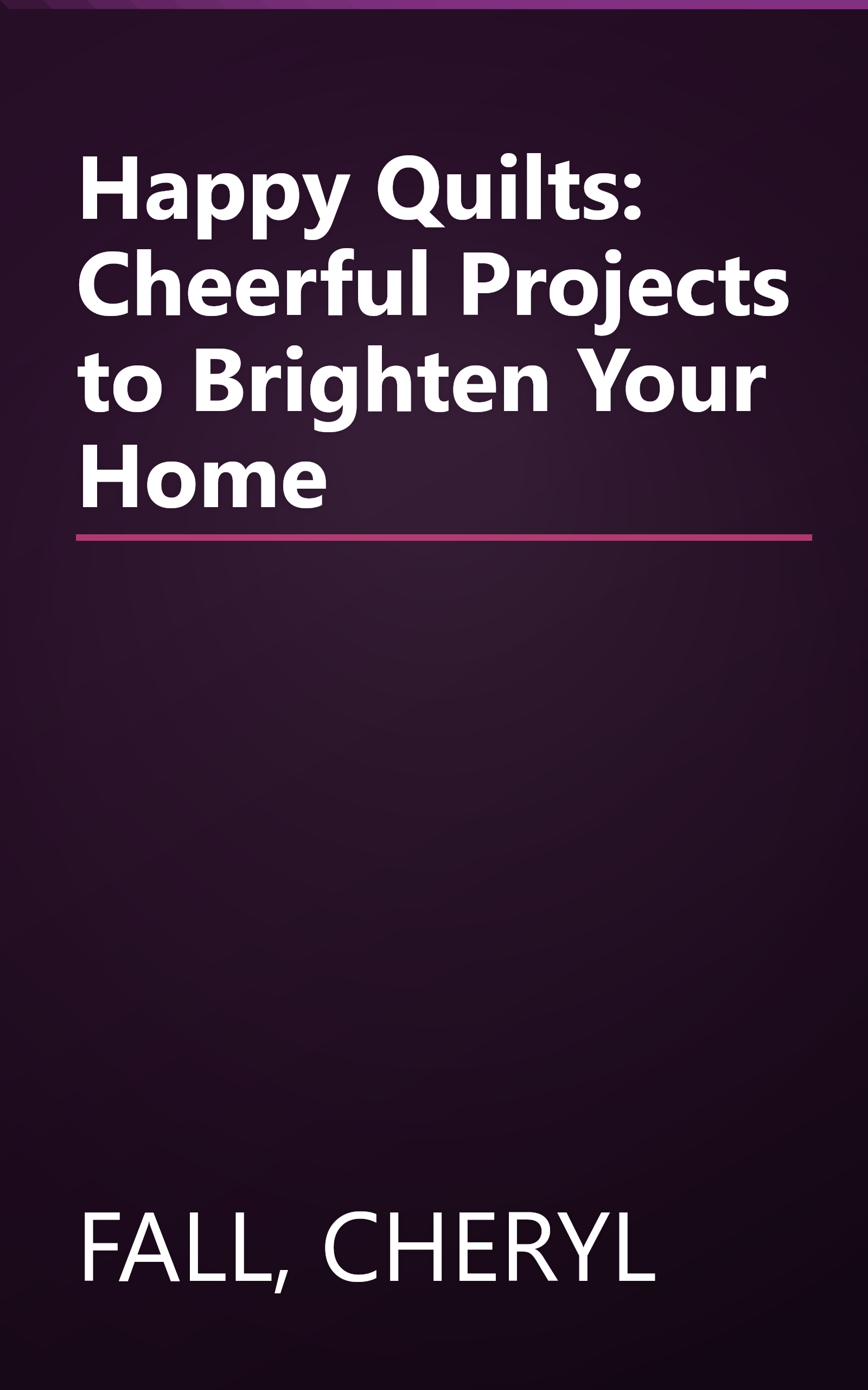 Happy Quilts: Cheerful Projects to Brighten Your Home book cover