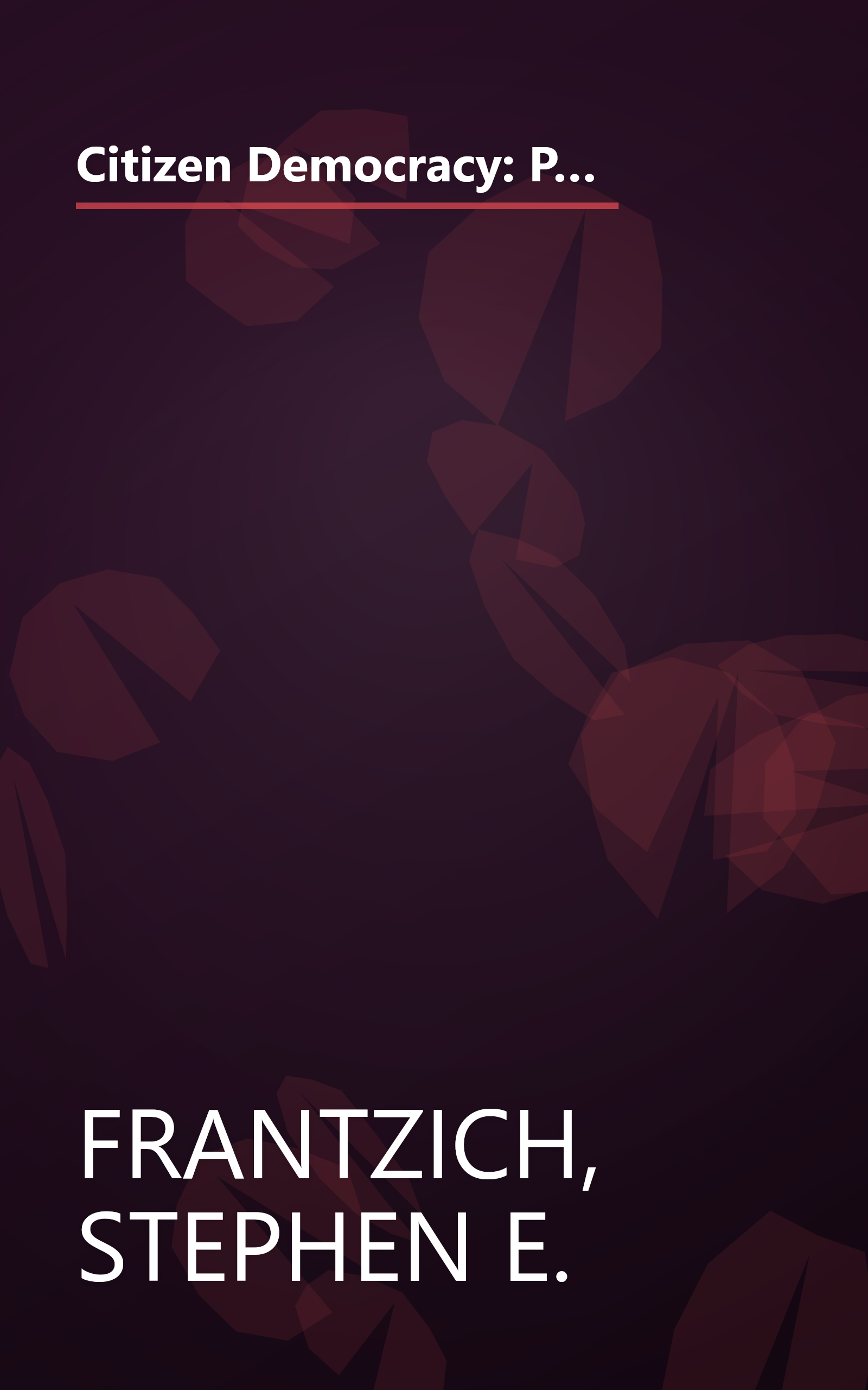 Citizen Democracy: Political Activists in a Cynical Age (People, Passions, and Power: Social Movements, Interest Organizations, and the P) book cover