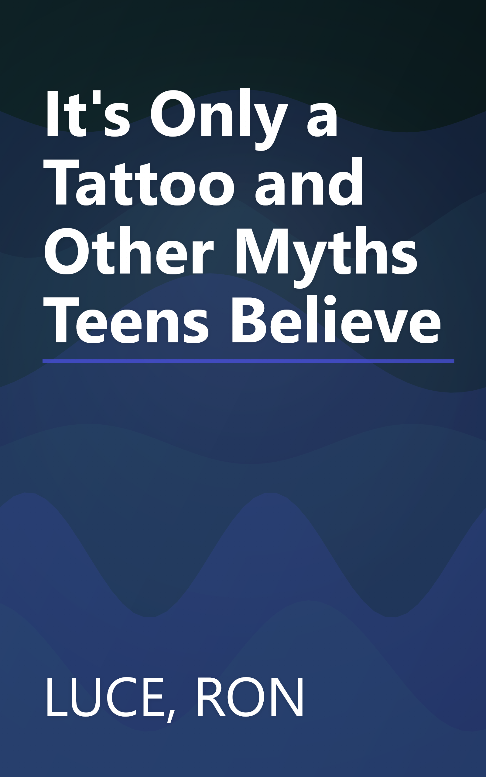 It's Only a Tattoo and Other Myths Teens Believe book cover