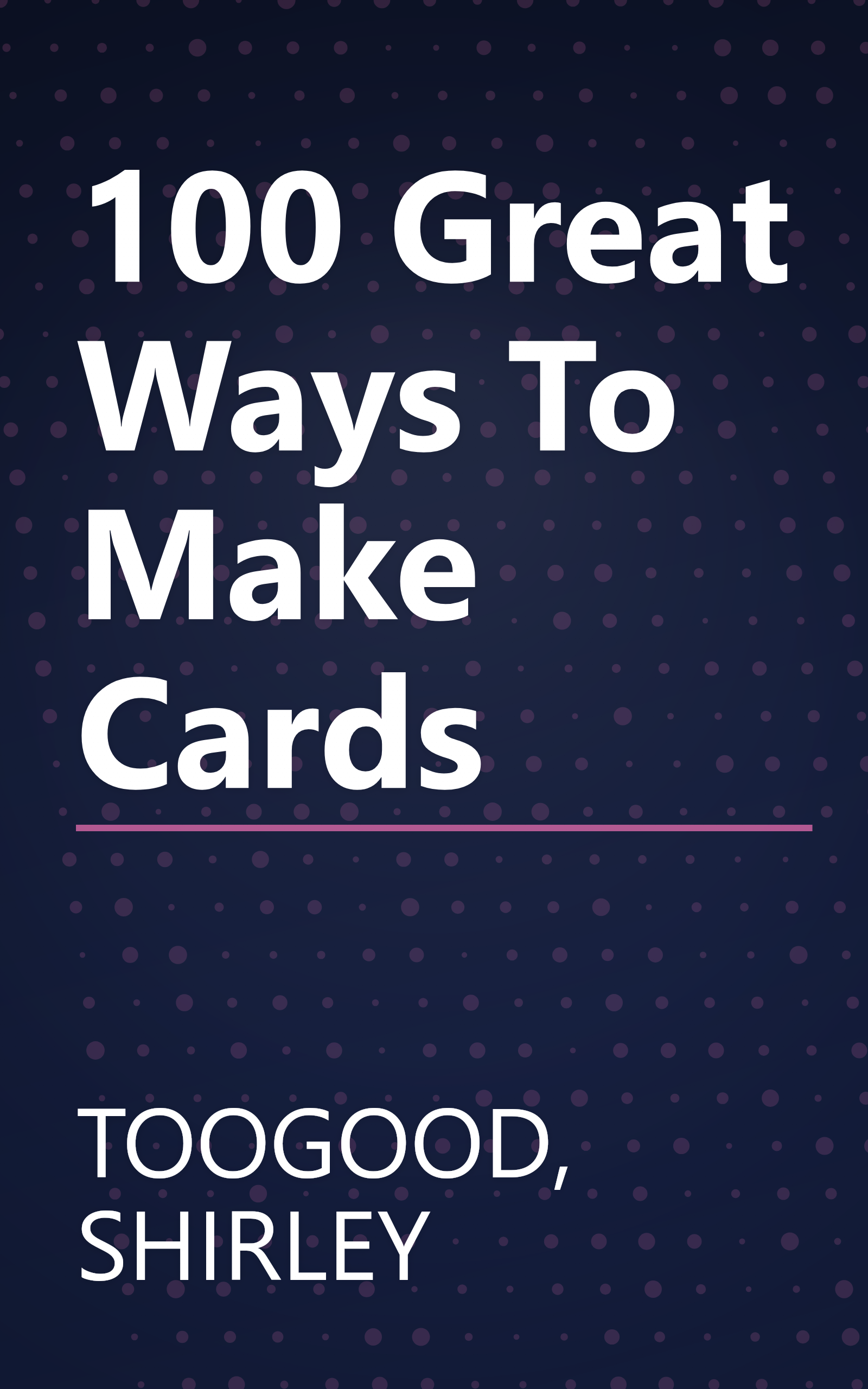 100 Great Ways To Make Cards book cover