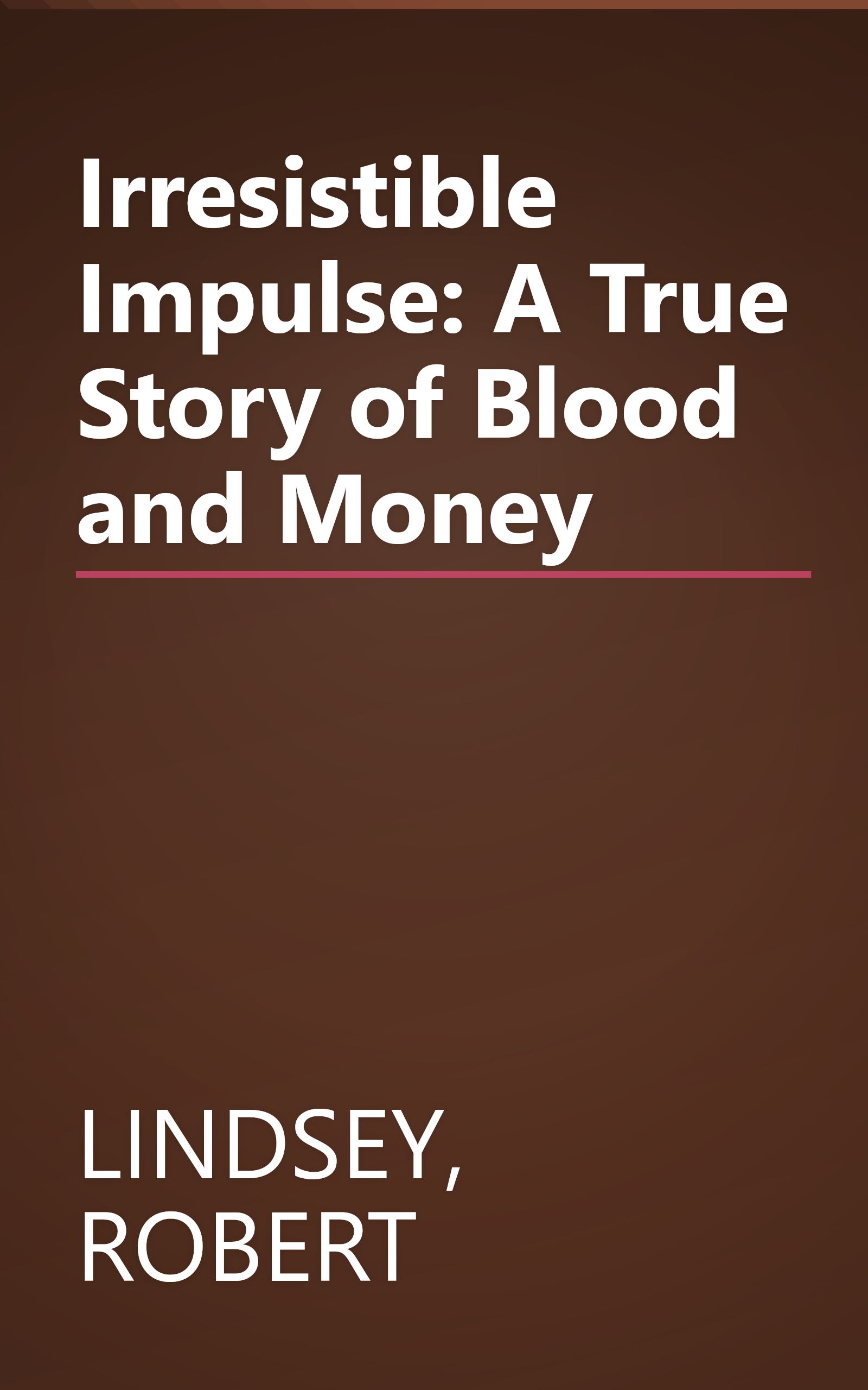 Irresistible Impulse: A True Story of Blood and Money book cover