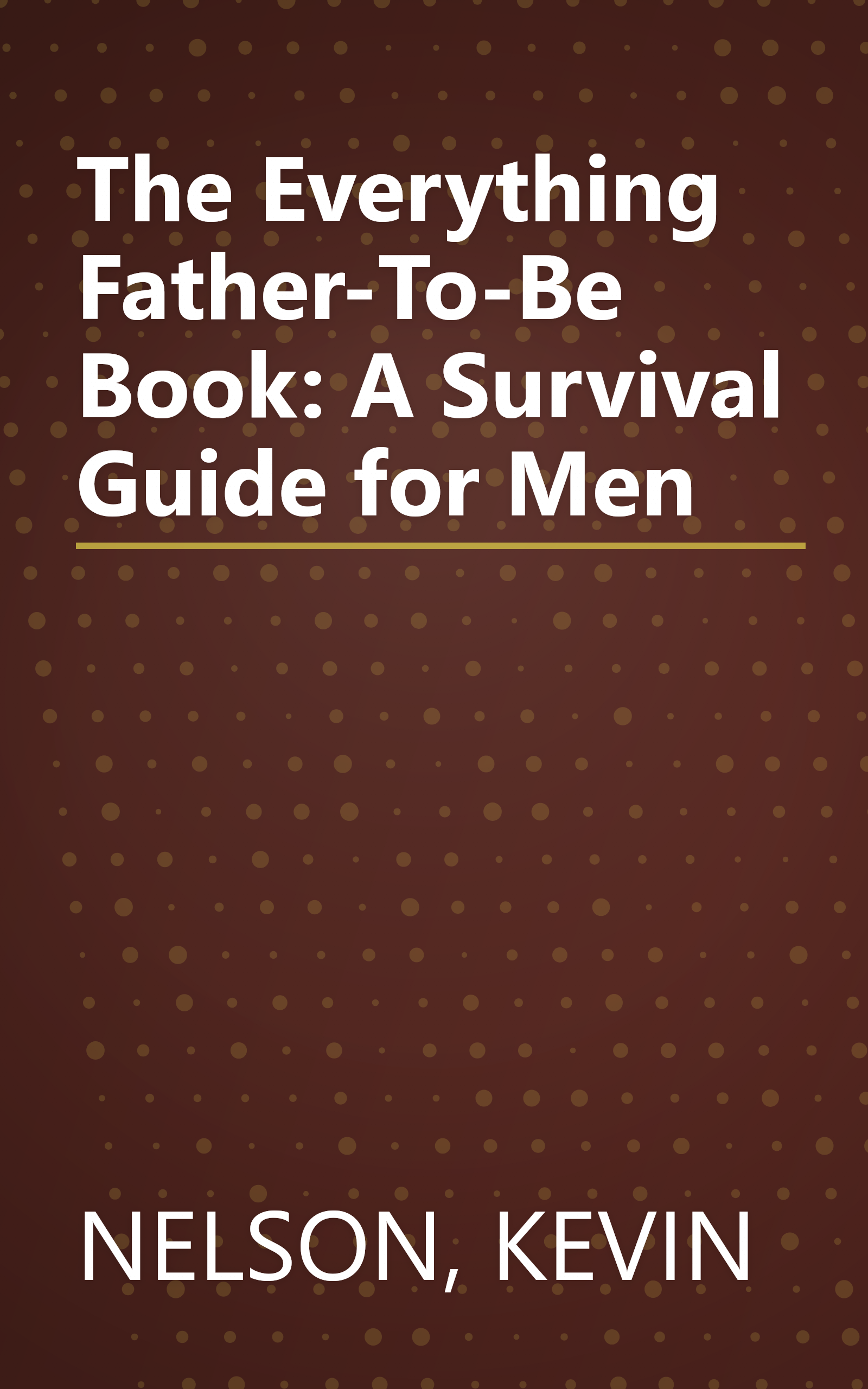 The Everything Father-To-Be Book: A Survival Guide for Men book cover