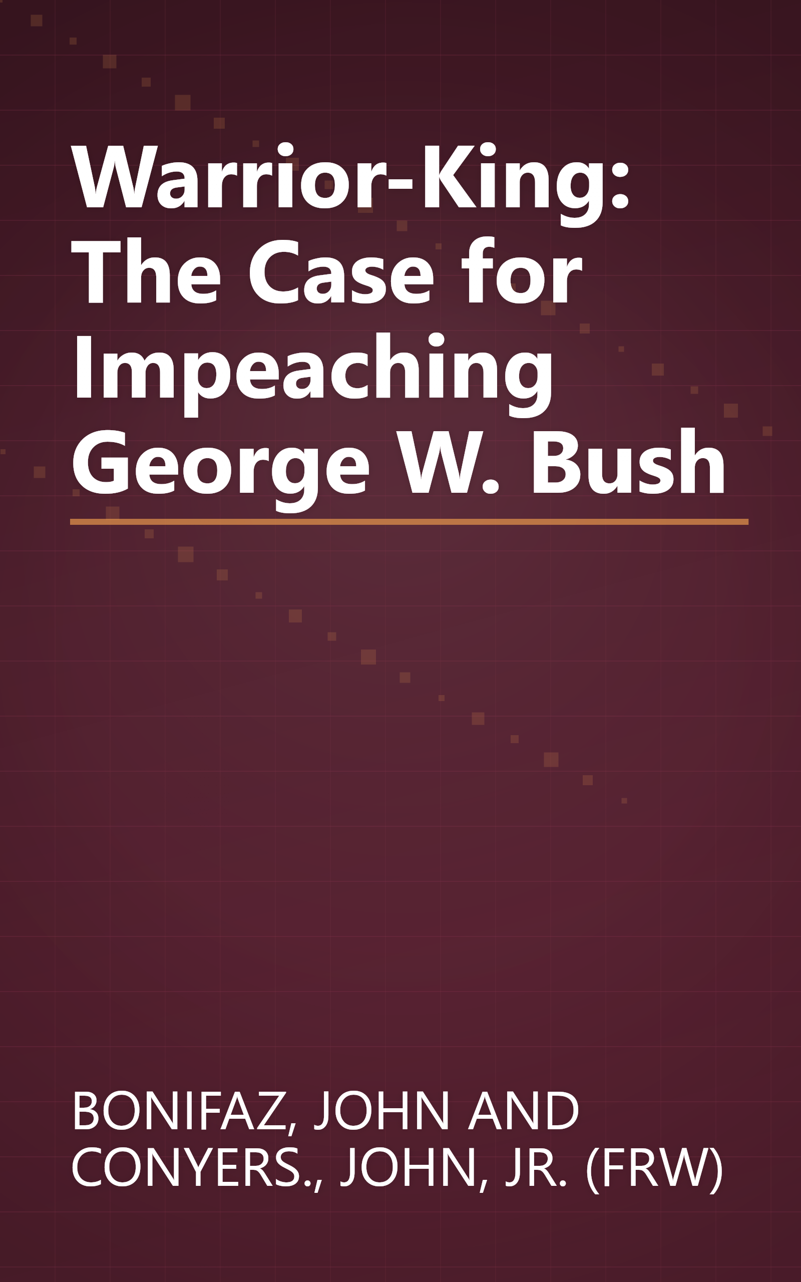 Warrior-King: The Case for Impeaching George W. Bush book cover