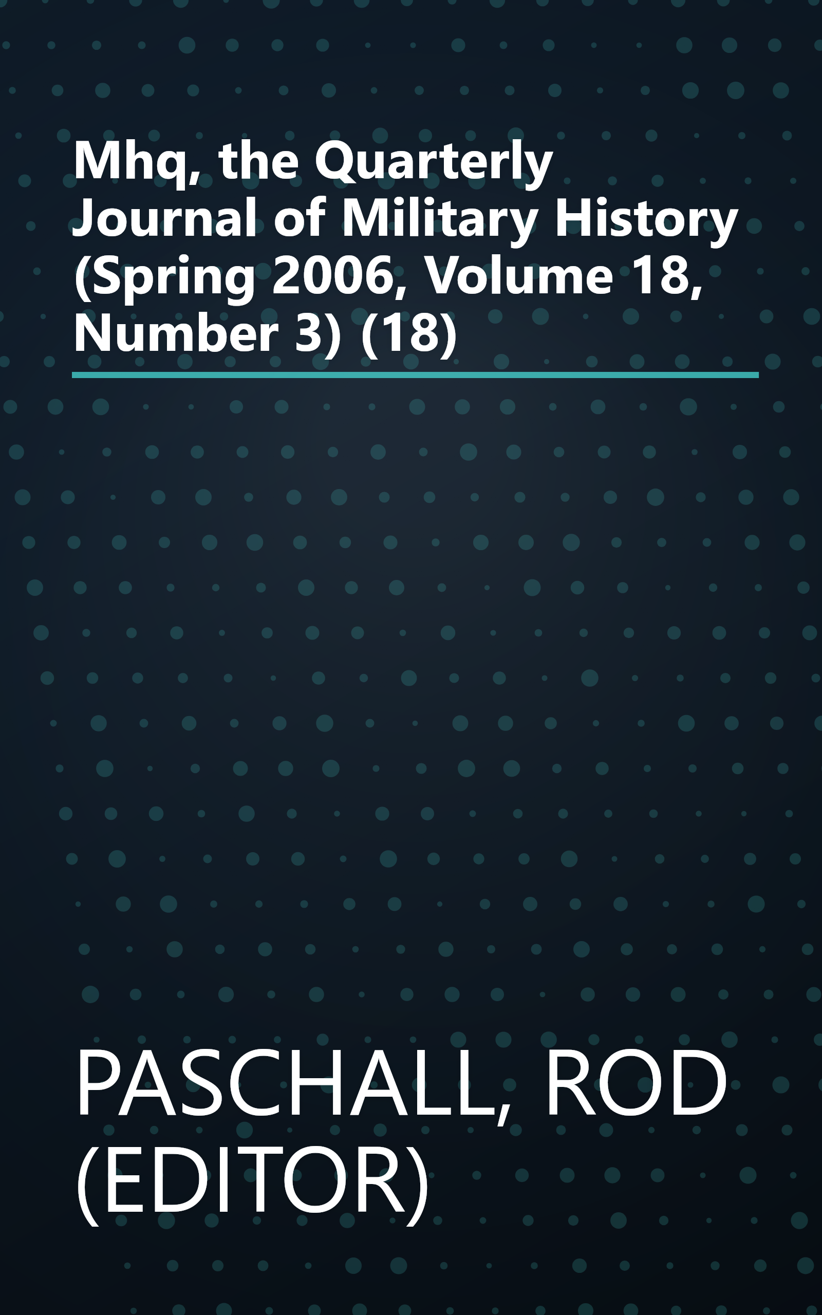 Mhq, the Quarterly Journal of Military History (Spring 2006, Volume 18, Number 3) (18) book cover