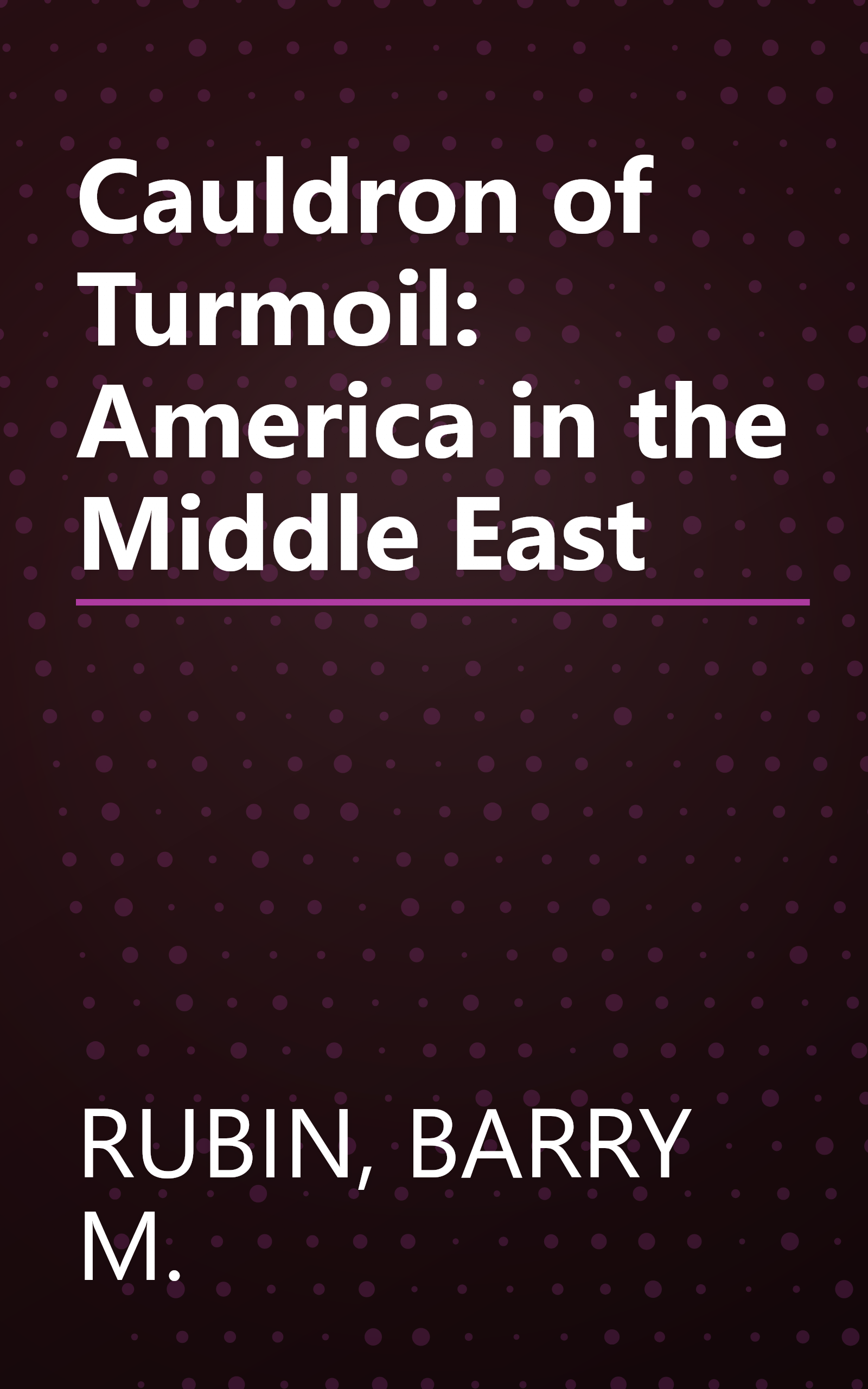 Cauldron of Turmoil: America in the Middle East book cover