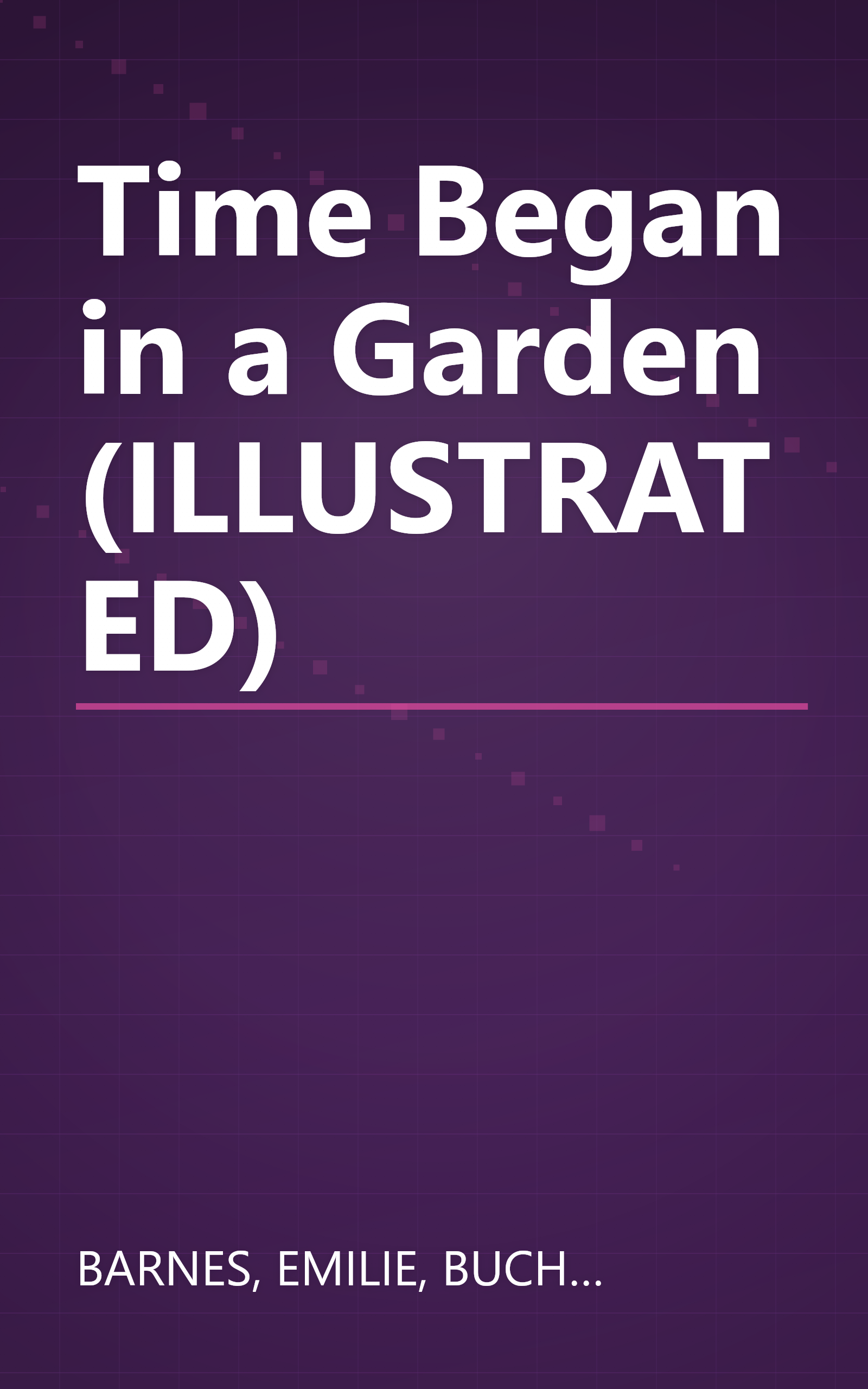 Time Began in a Garden (ILLUSTRATED) book cover