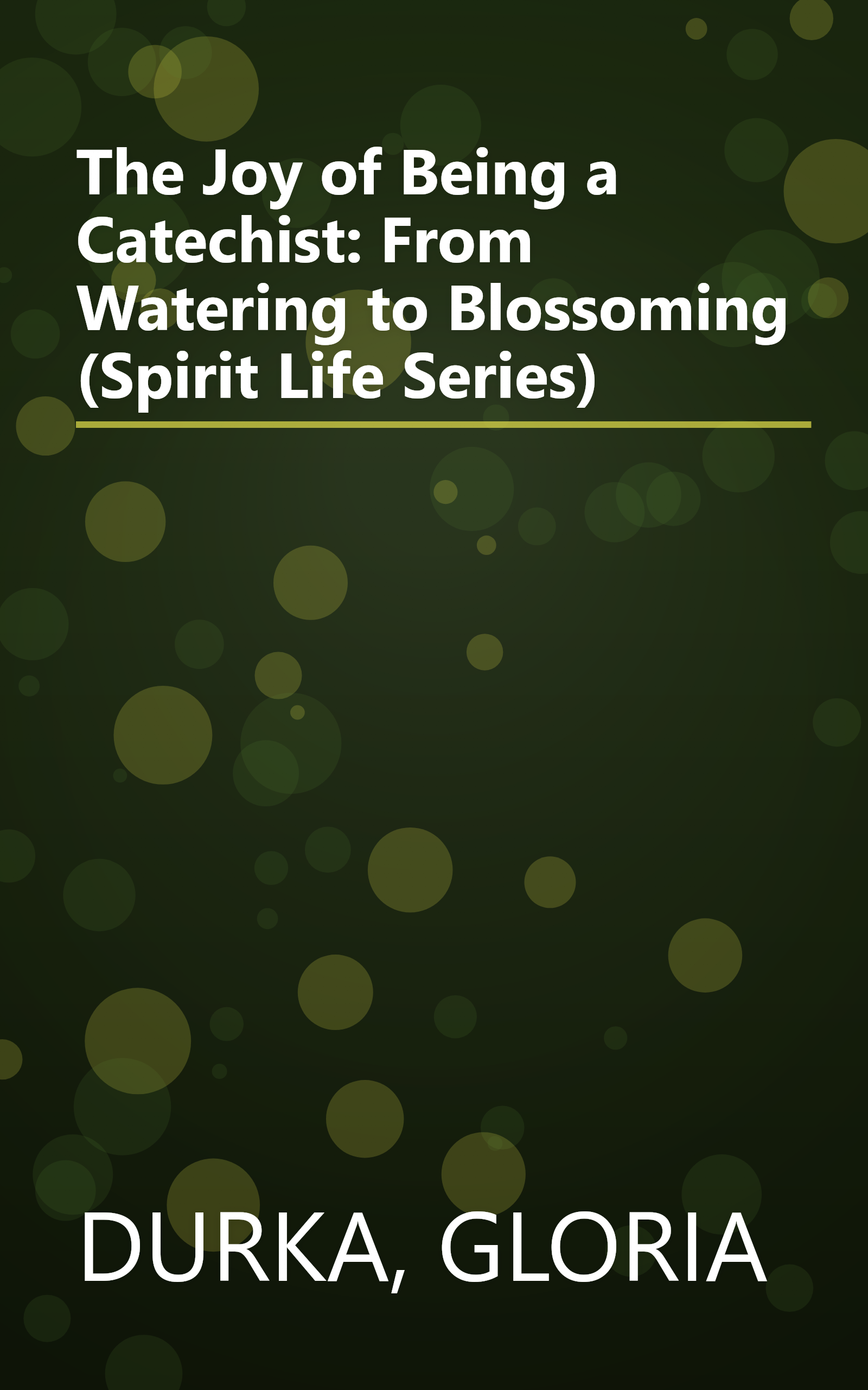 The Joy of Being a Catechist: From Watering to Blossoming (Spirit Life Series) book cover