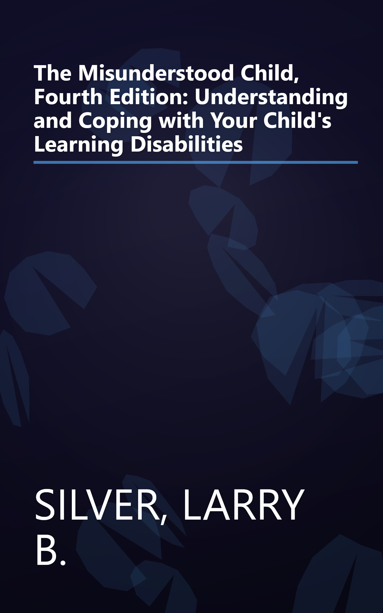The Misunderstood Child, Fourth Edition: Understanding and Coping with Your Child's Learning Disabilities book cover