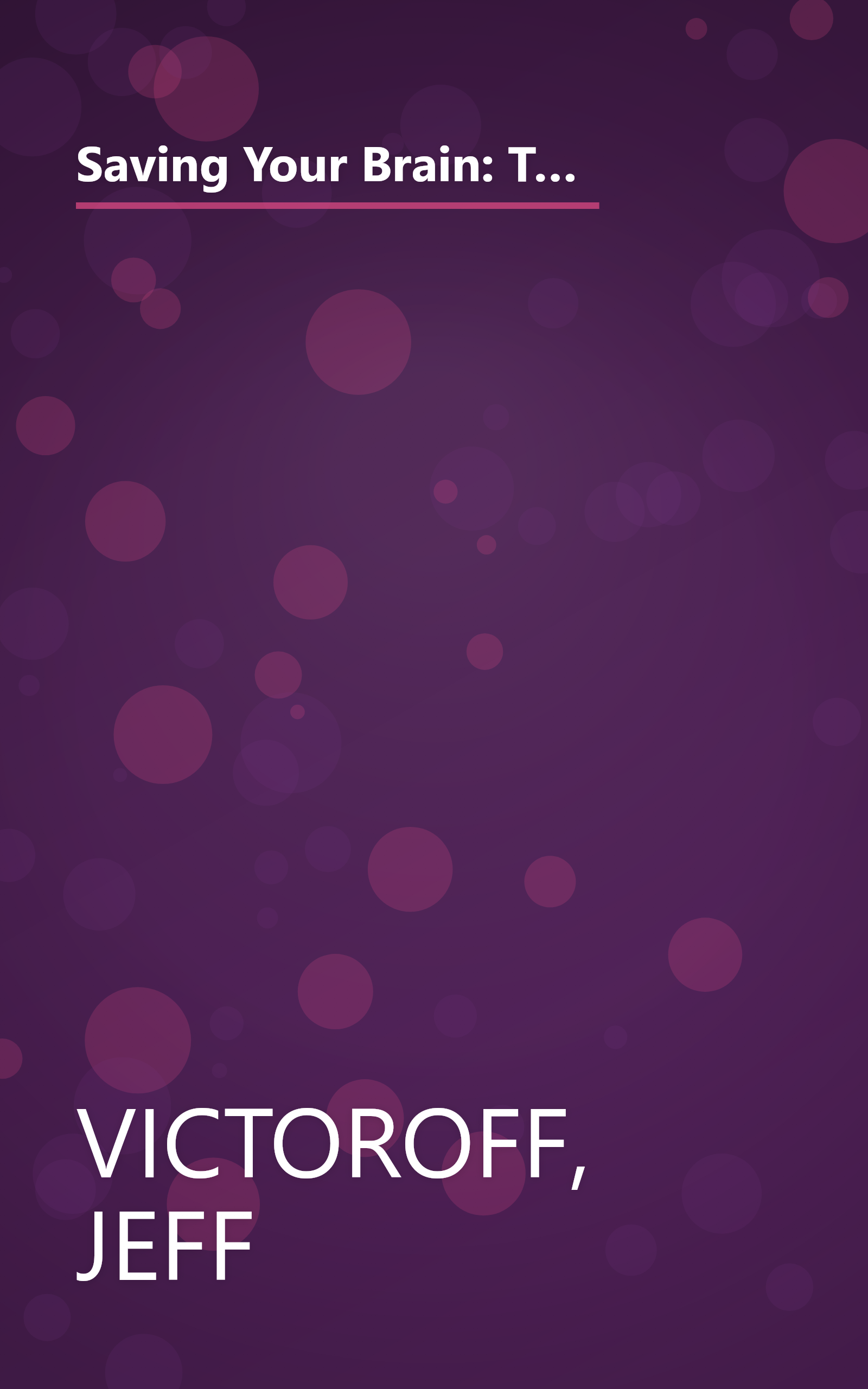 Saving Your Brain: The Revolutionary Plan to Boost Brain Power, Improve Memory, and Protect Yourself against Aging and Alzheimer's book cover