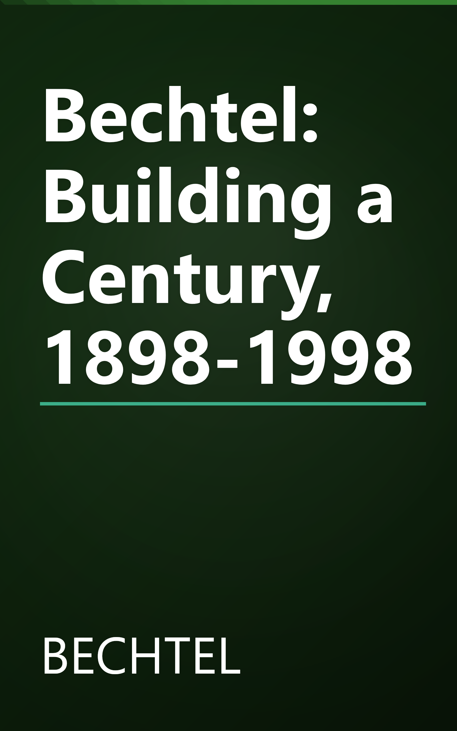 Bechtel: Building a Century, 1898-1998 book cover