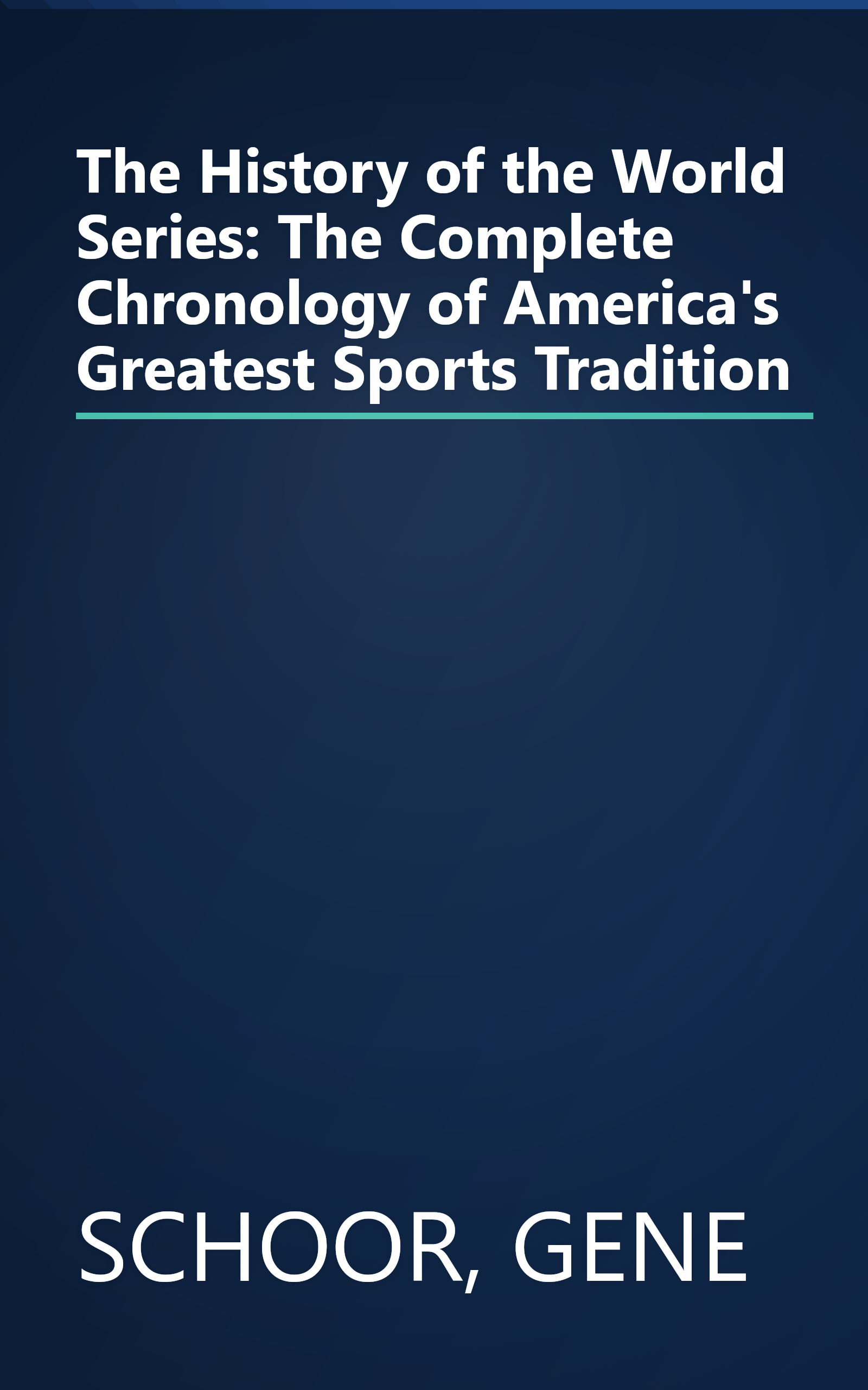 The History of the World Series: The Complete Chronology of America's Greatest Sports Tradition book cover