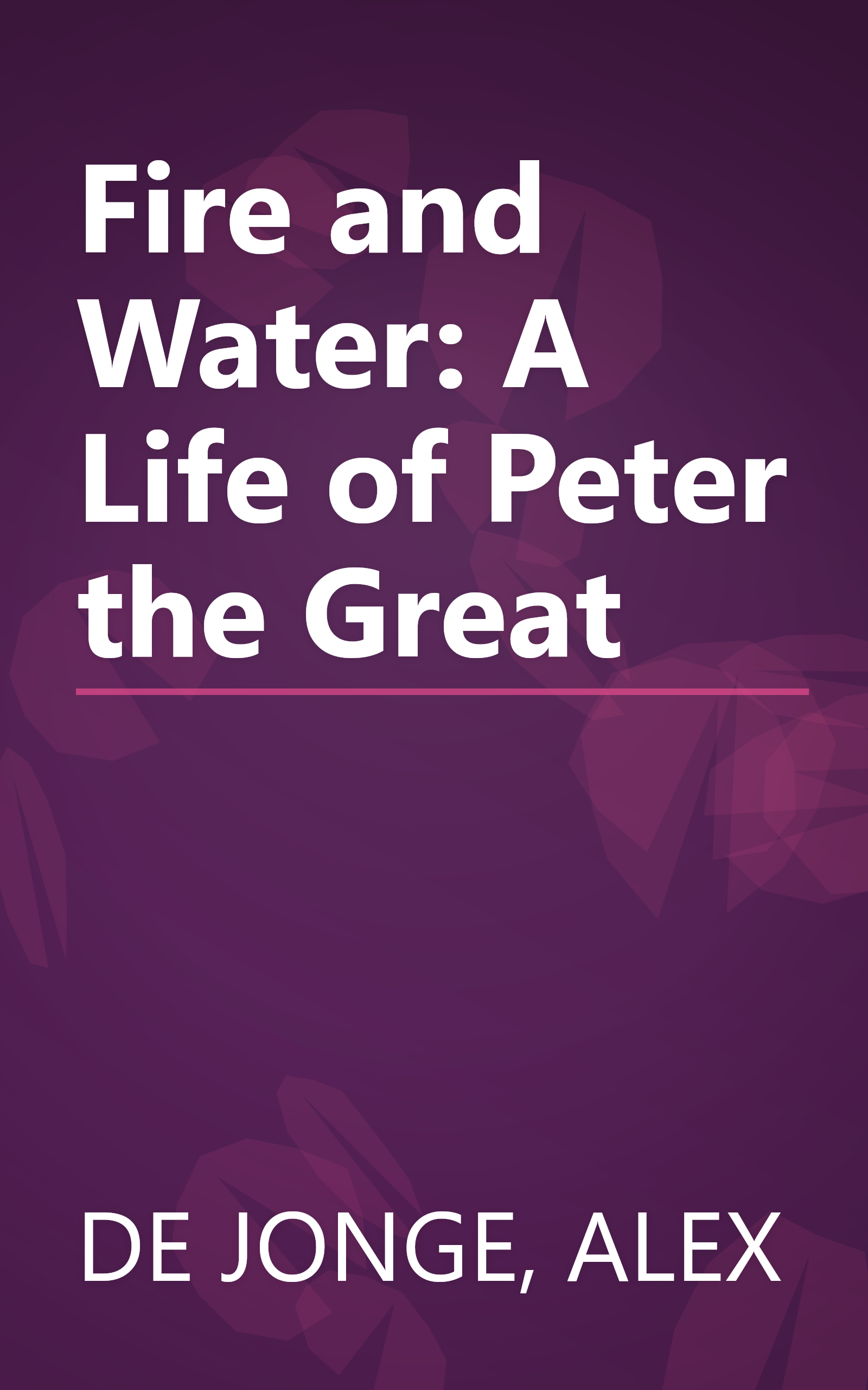 Fire and Water: A Life of Peter the Great book cover