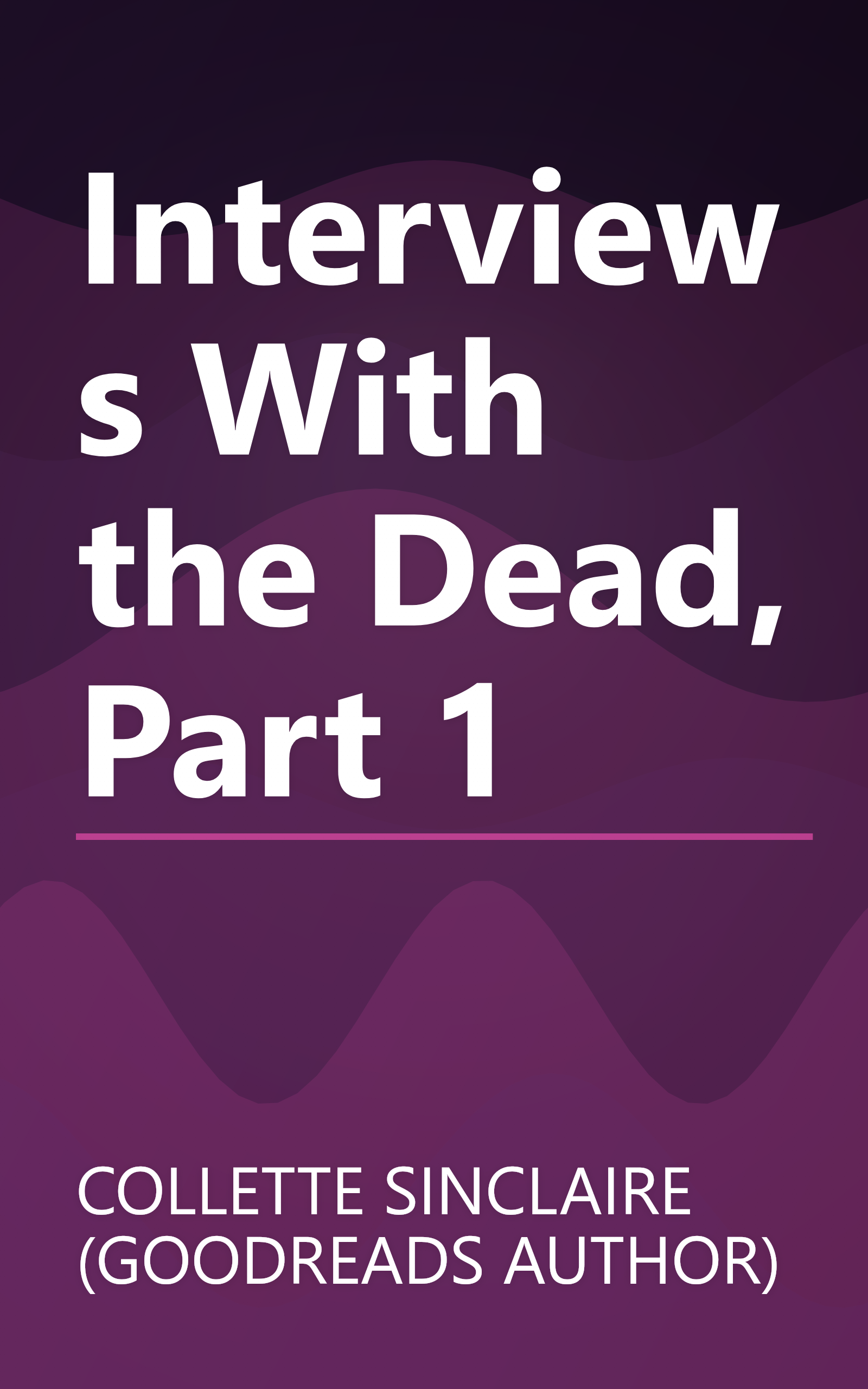 Interviews With the Dead, Part 1 book cover