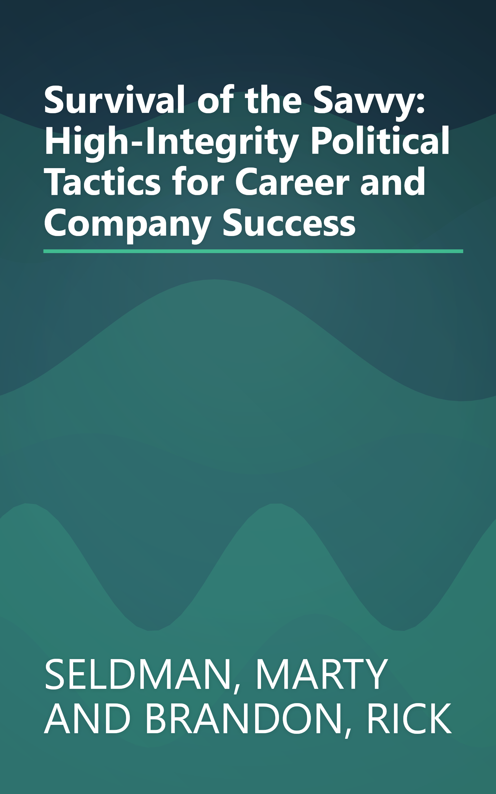 Survival of the Savvy: High-Integrity Political Tactics for Career and Company Success book cover