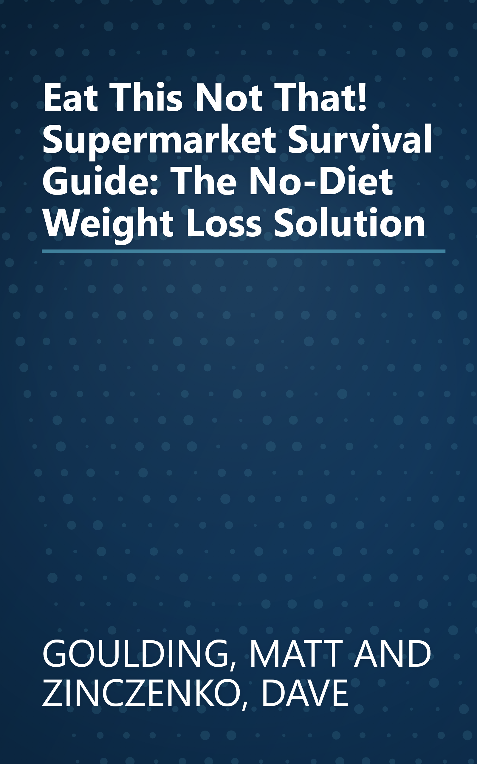 Eat This Not That! Supermarket Survival Guide: The No-Diet Weight Loss Solution book cover