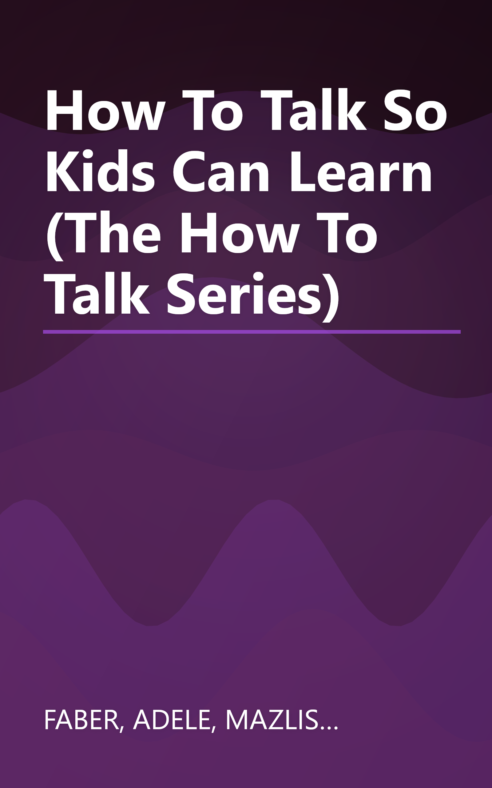 How To Talk So Kids Can Learn (The How To Talk Series) book cover