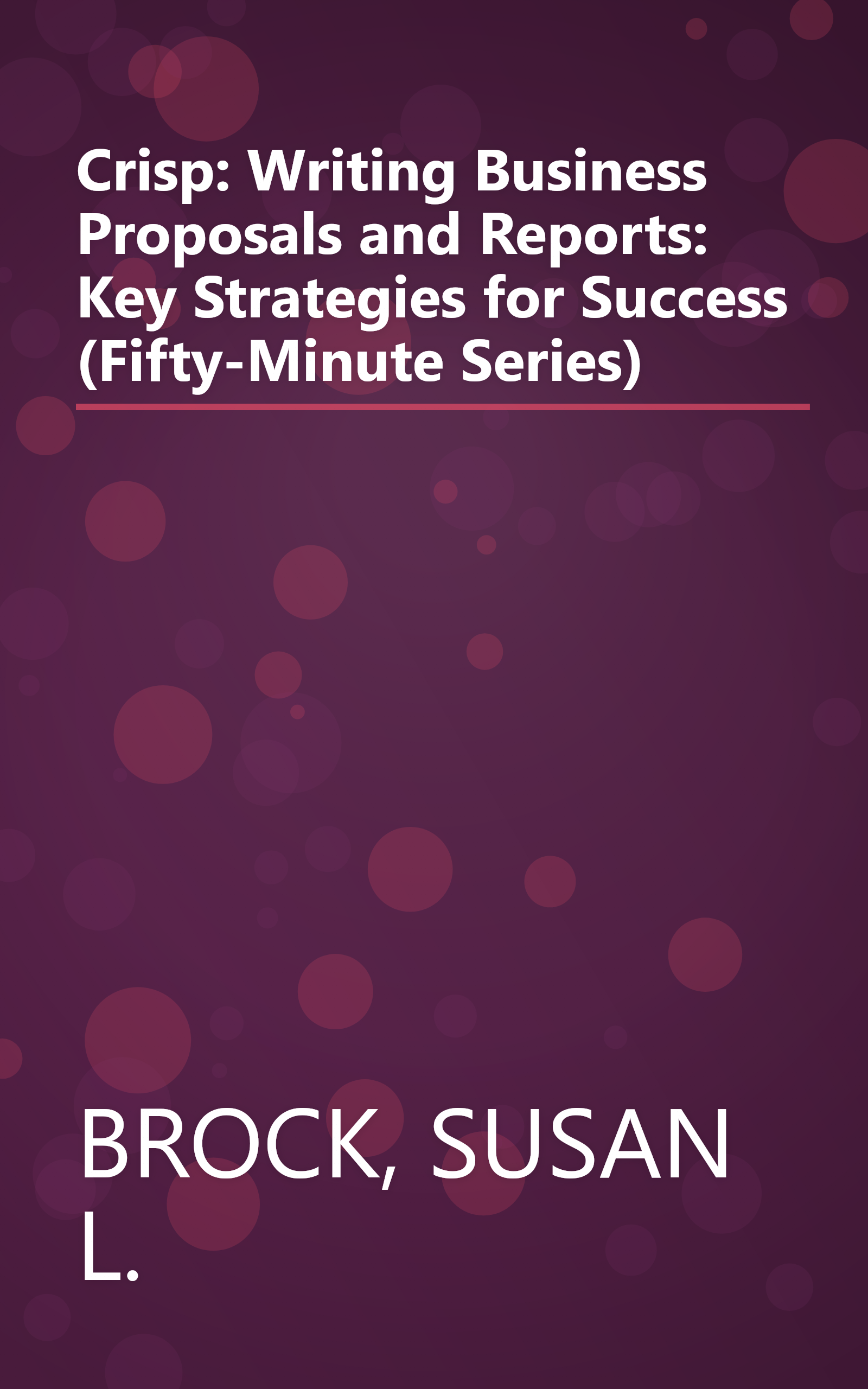 Crisp: Writing Business Proposals and Reports: Key Strategies for Success (Fifty-Minute Series) book cover