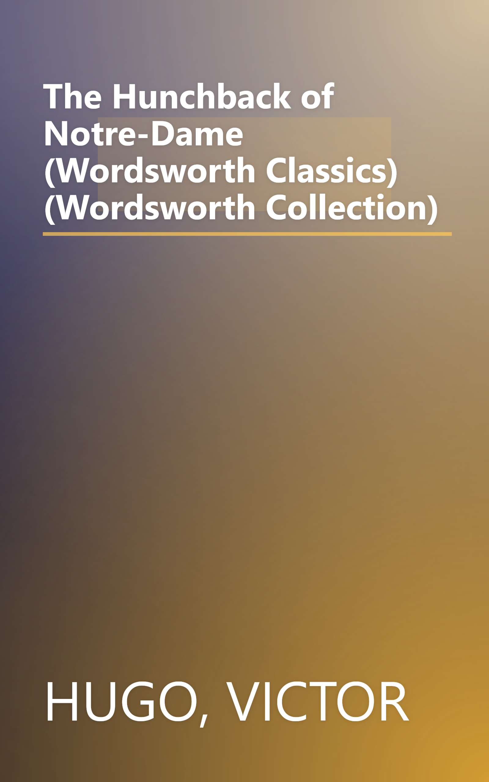 The Hunchback of Notre-Dame (Wordsworth Classics) (Wordsworth Collection) book cover