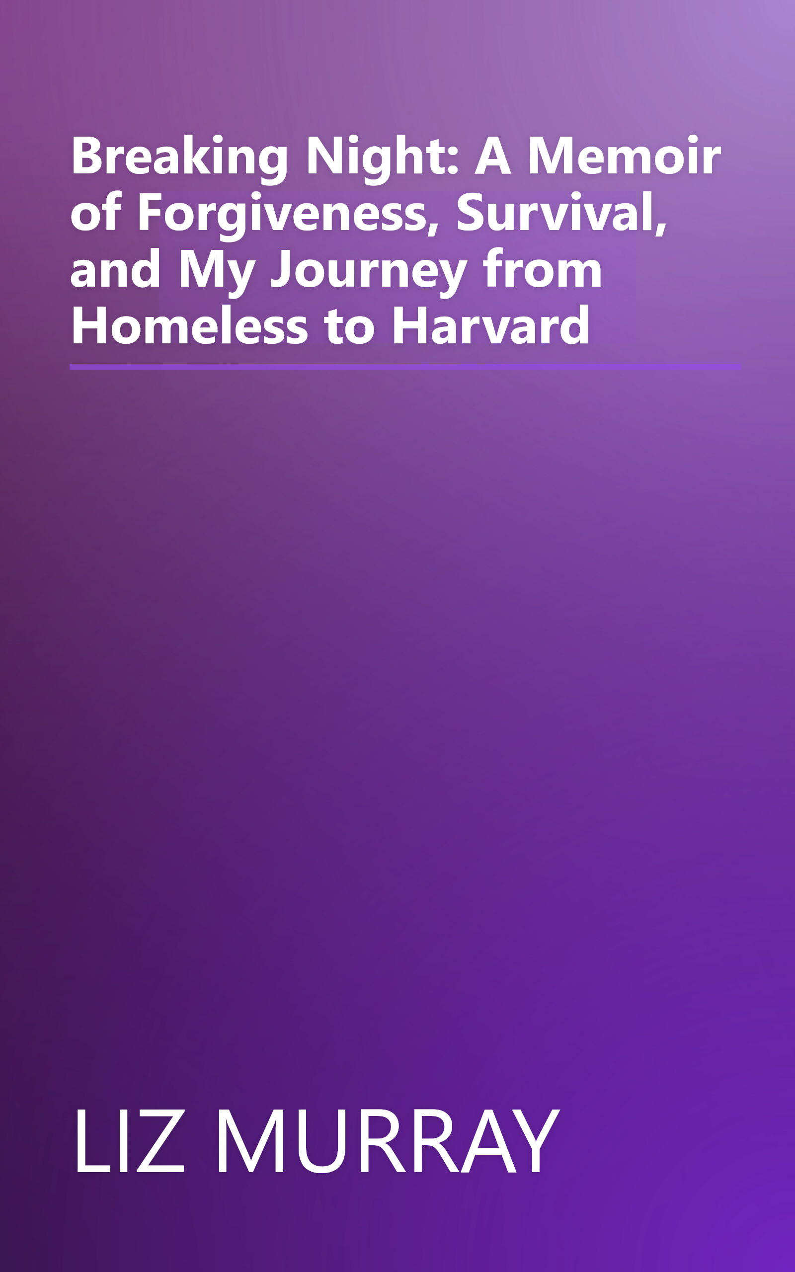 Breaking Night: A Memoir of Forgiveness, Survival, and My Journey from Homeless to Harvard book cover