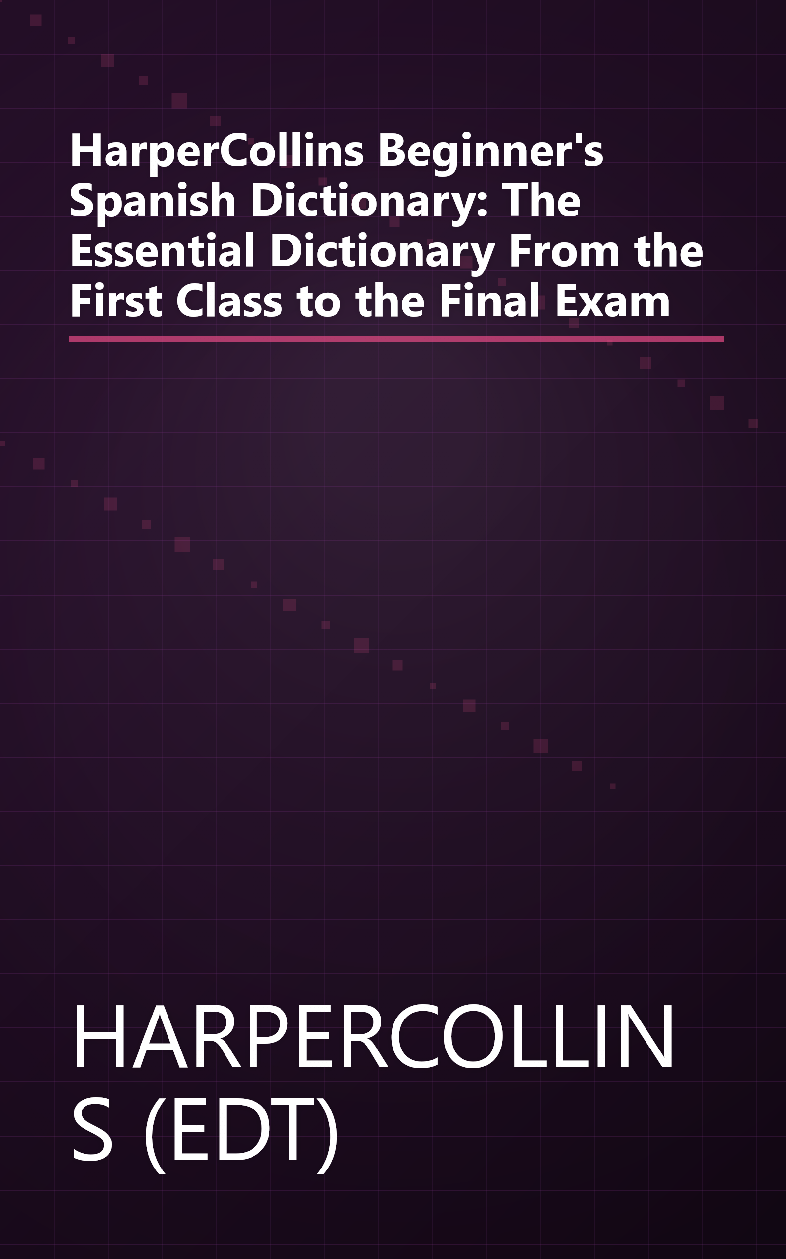 HarperCollins Beginner's Spanish Dictionary: The Essential Dictionary From the First Class to the Final Exam book cover