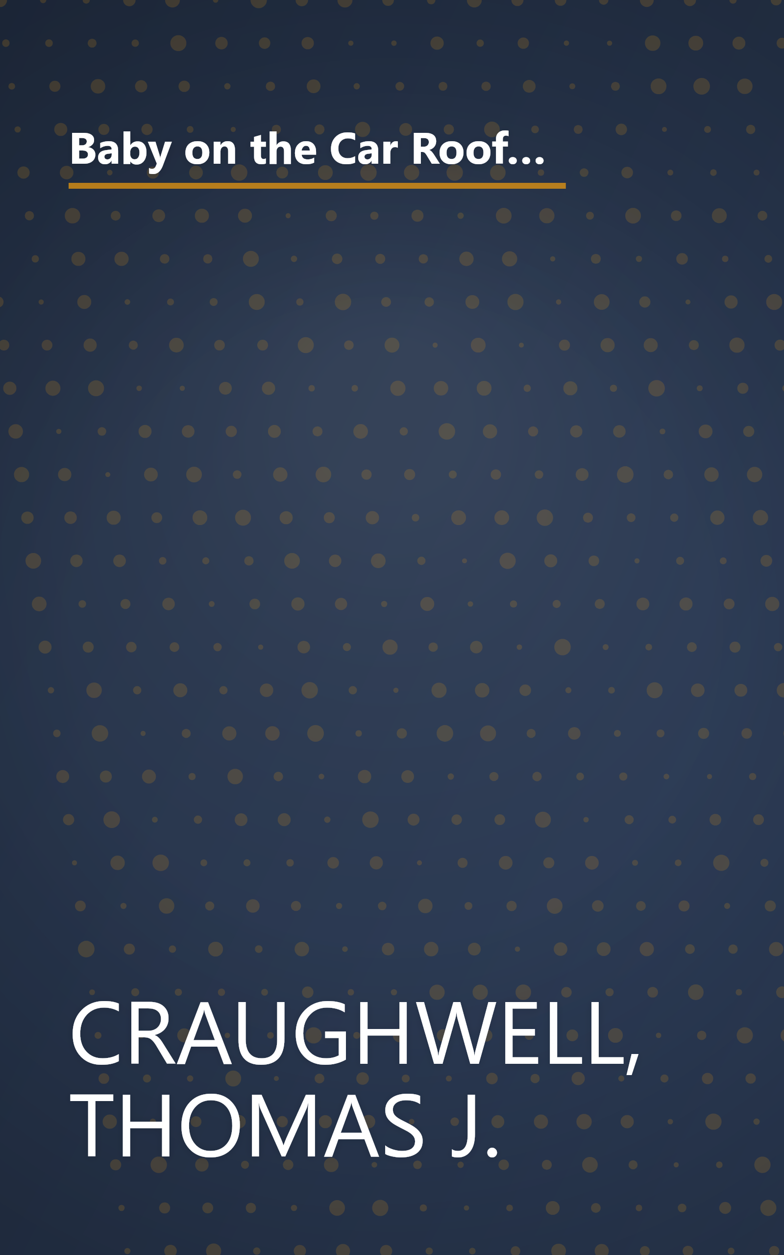 Baby on the Car Roof and 222 Other Urban Legends: Absolutely True Stories That Happened to a Friend of a Friend of a Friend book cover