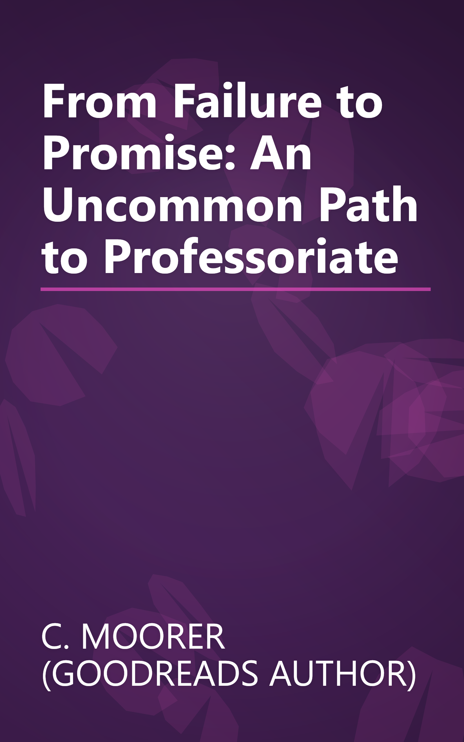 From Failure to Promise: An Uncommon Path to Professoriate book cover
