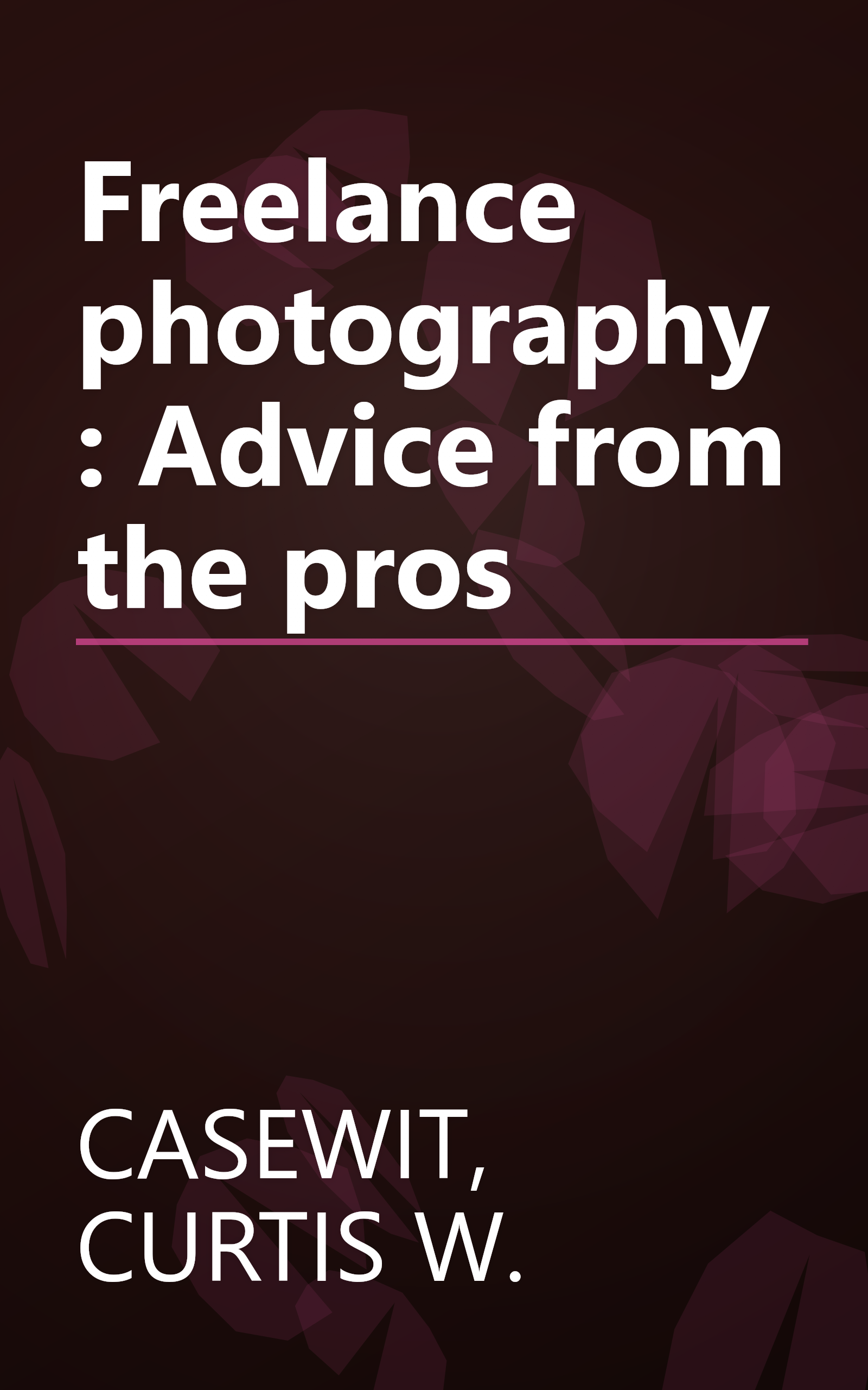 Freelance photography: Advice from the pros book cover