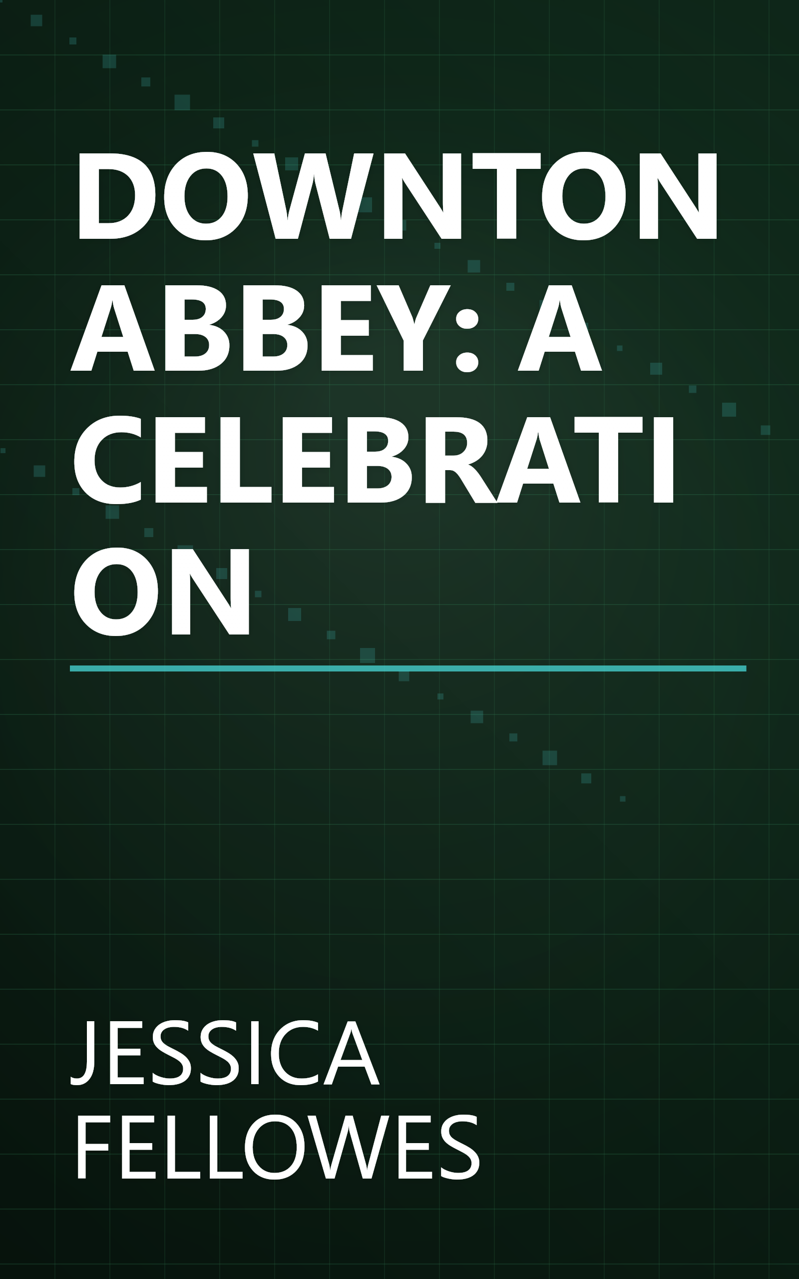 DOWNTON ABBEY: A CELEBRATION book cover