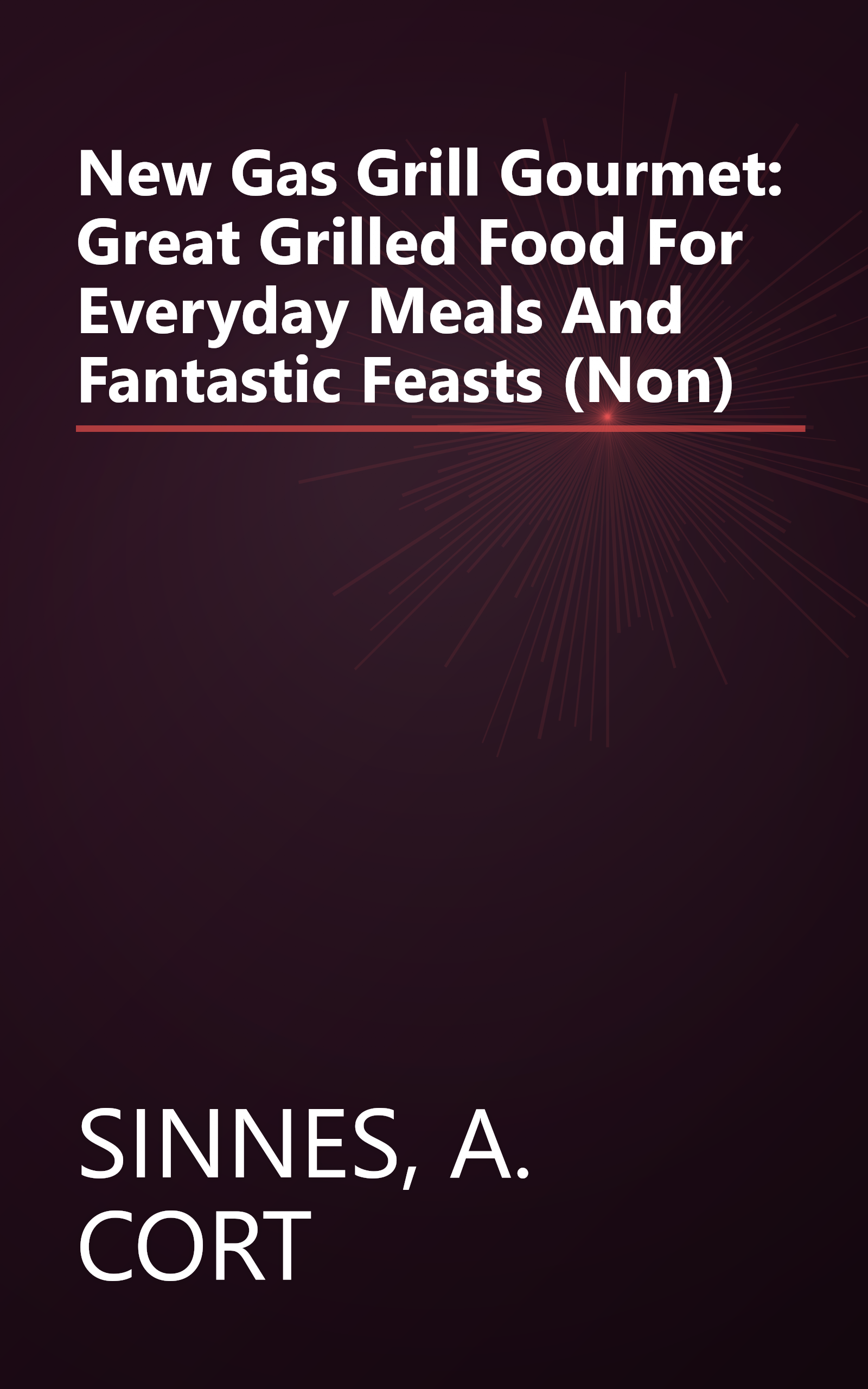 New Gas Grill Gourmet: Great Grilled Food For Everyday Meals And Fantastic Feasts (Non) book cover